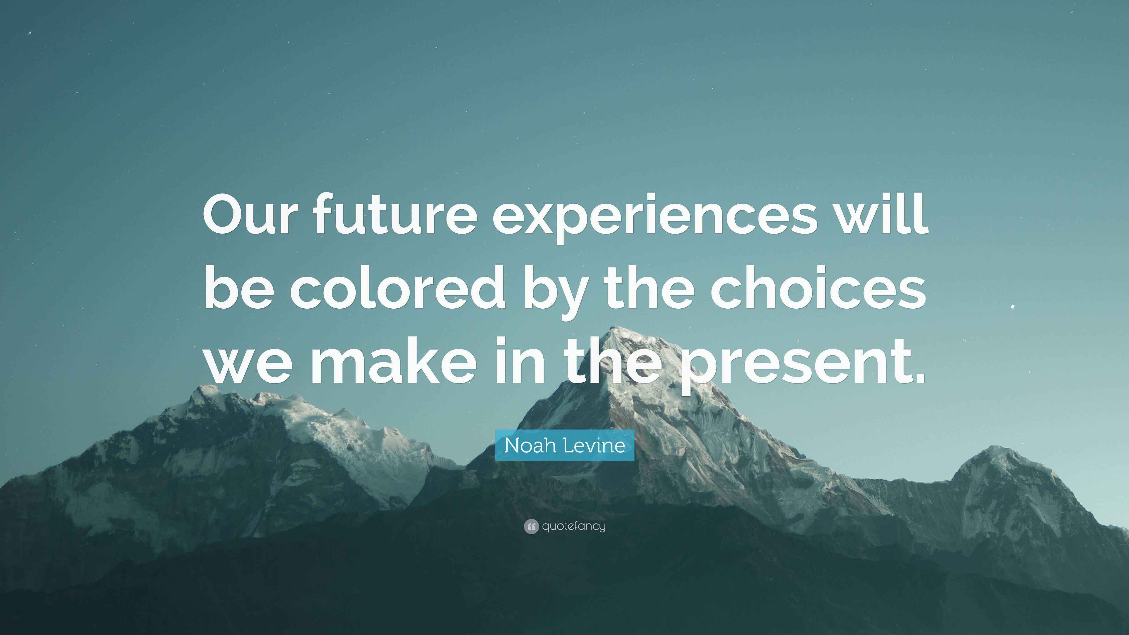 Noah Levine Quote: “Our future experiences will be colored by the ...