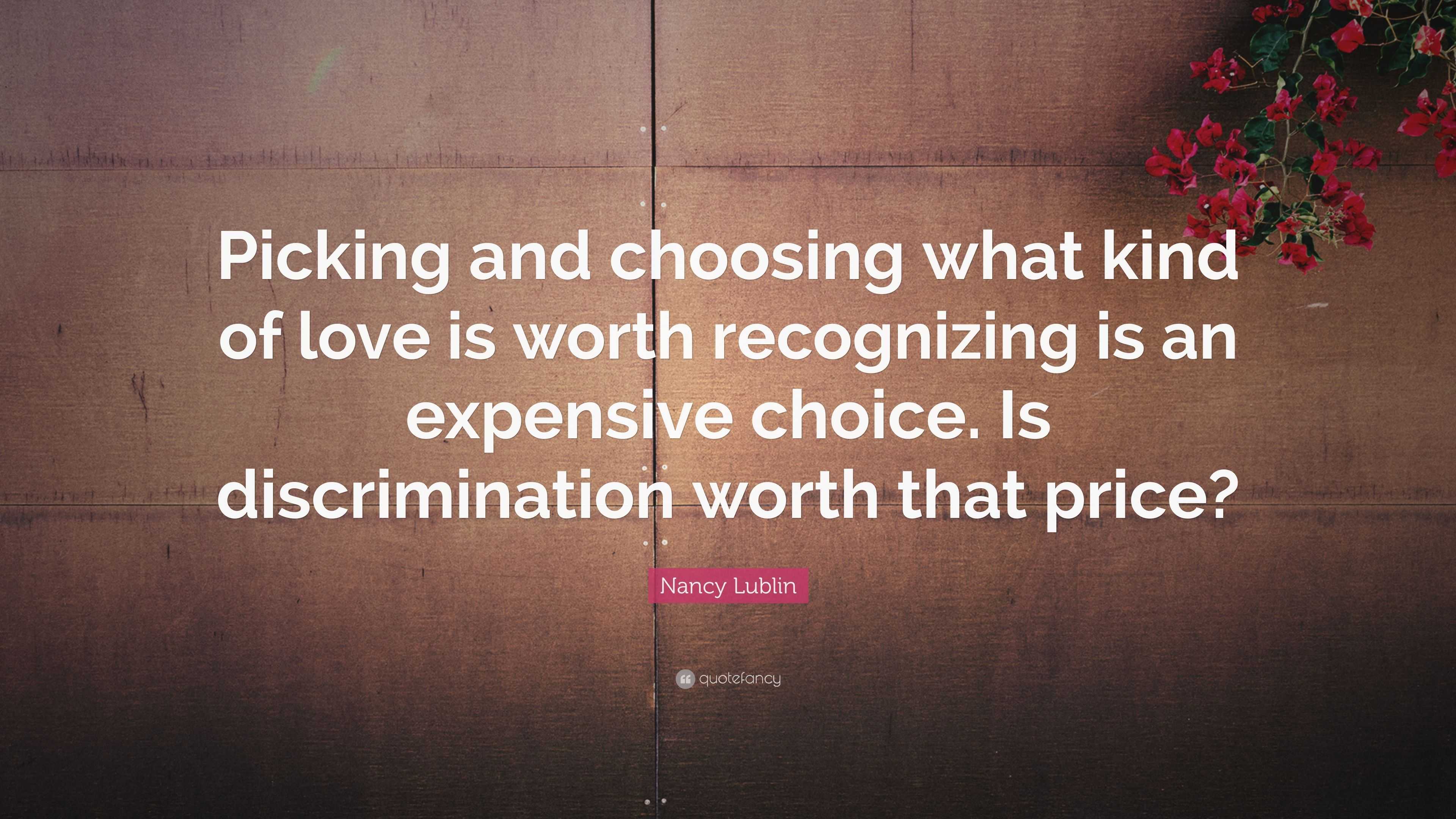 Nancy Lublin Quote: “Picking and choosing what kind of love is worth ...