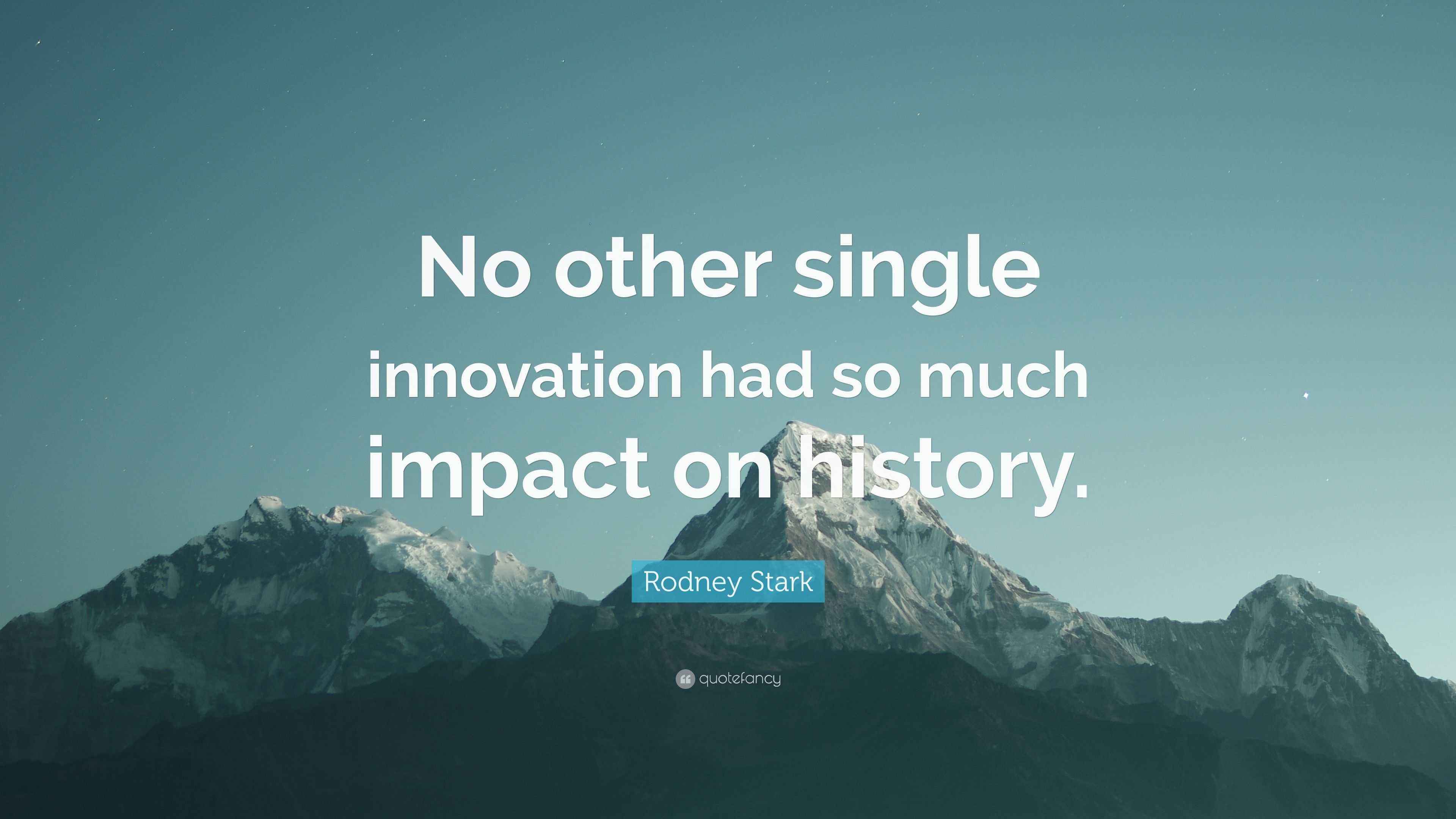 Rodney Stark Quote: “No other single innovation had so much impact on ...