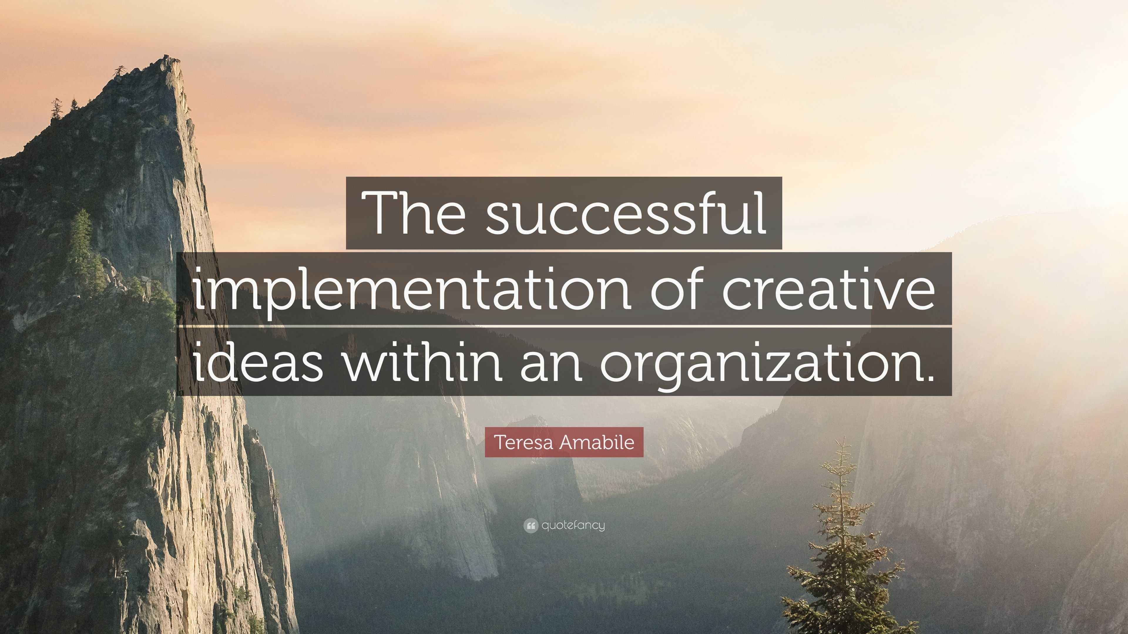 Teresa Amabile Quote: “The successful implementation of creative ideas ...