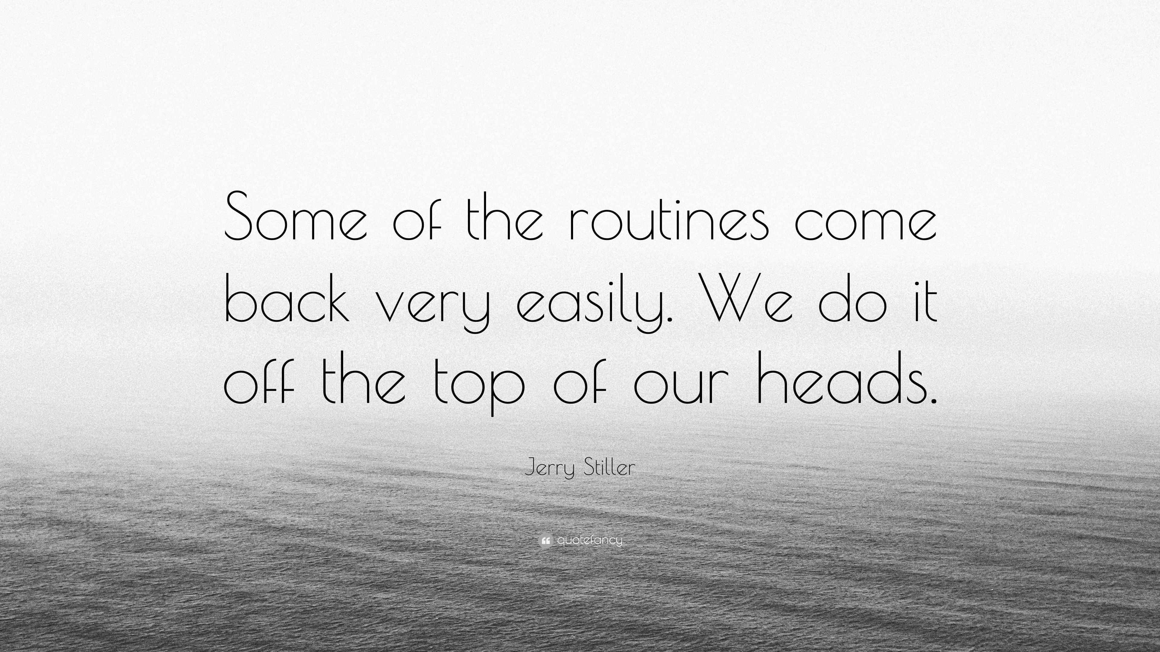 Jerry Stiller Quote: “Some of the routines come back very easily. We do ...