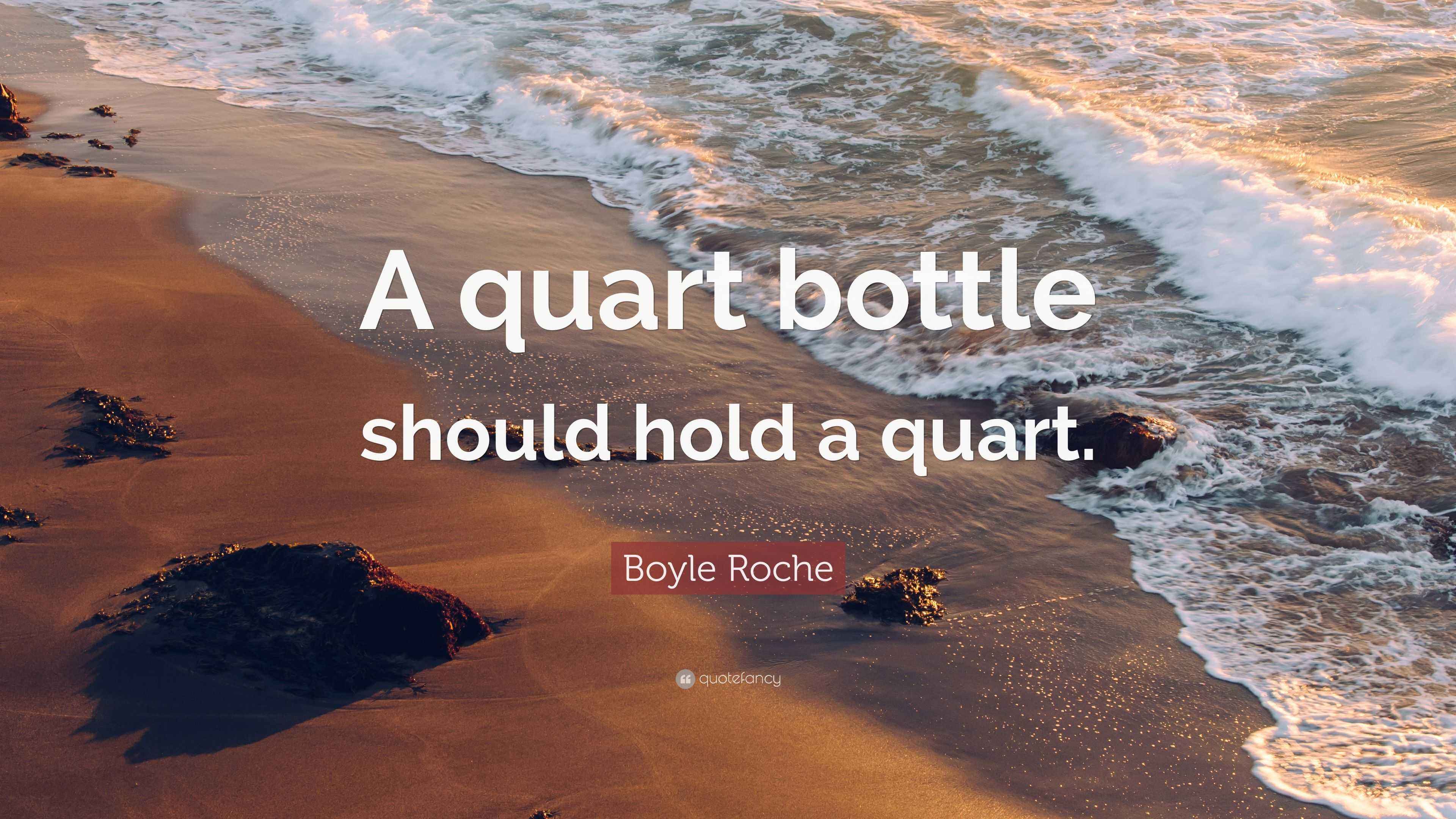 Boyle Roche Quote: “A quart bottle should hold a quart.”