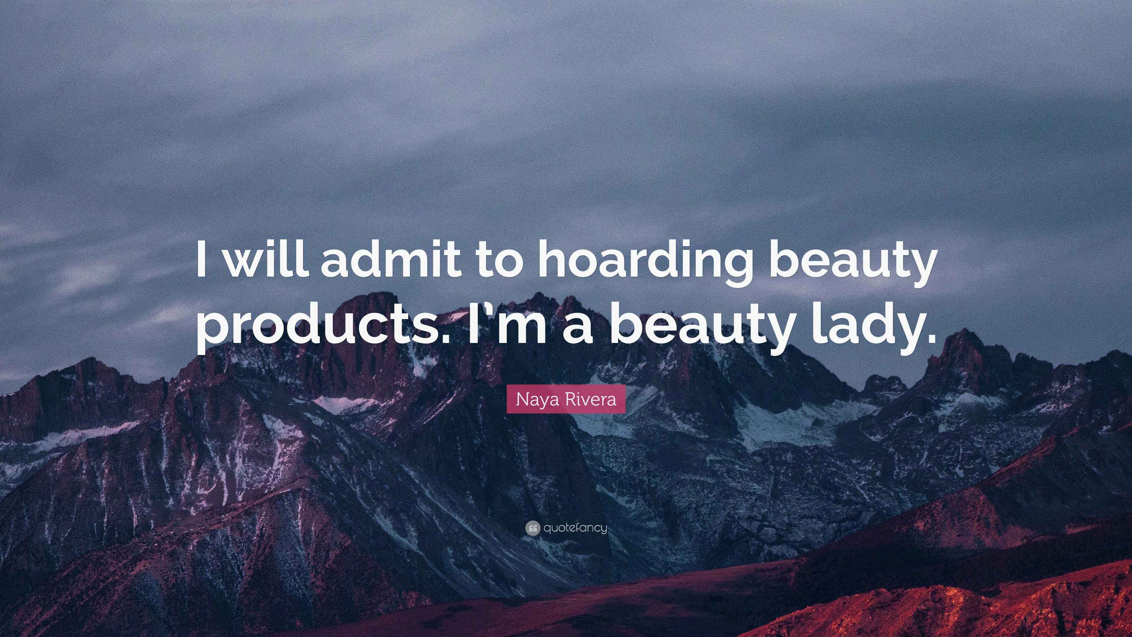 Naya Rivera Quote: “I will admit to hoarding beauty products. I’m a ...