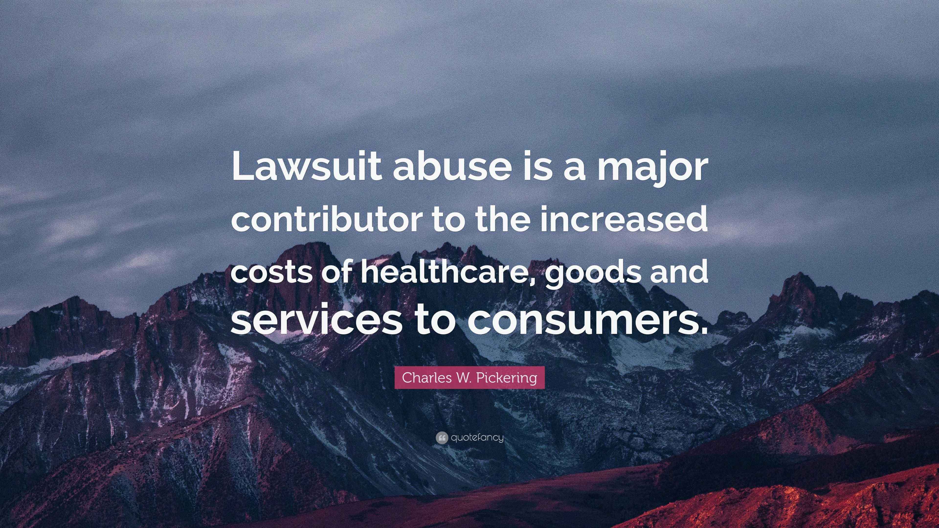Charles W. Pickering Quote: “Lawsuit abuse is a major contributor to ...