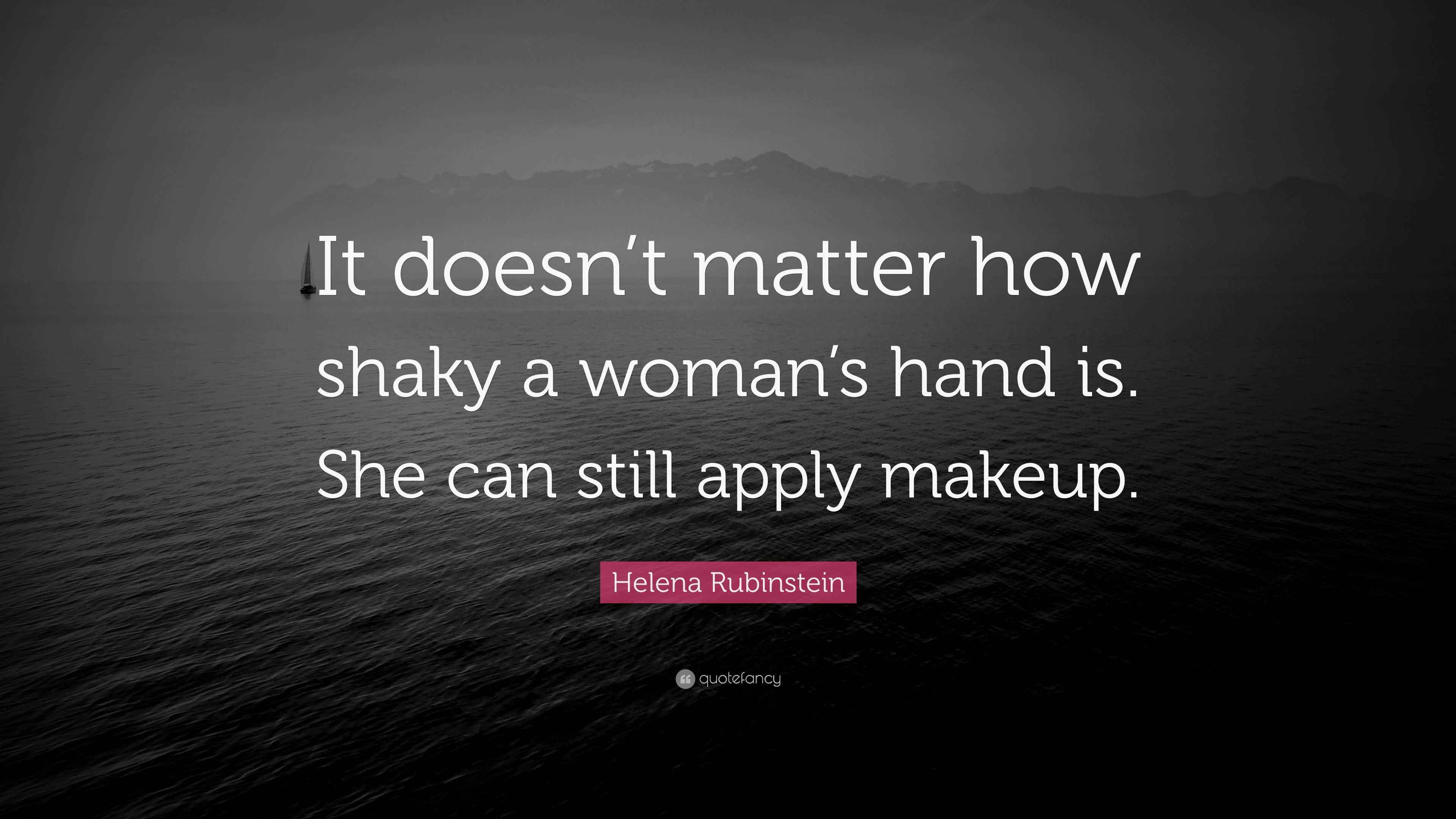 Helena Rubinstein Quote: “It doesn’t matter how shaky a woman’s hand is ...