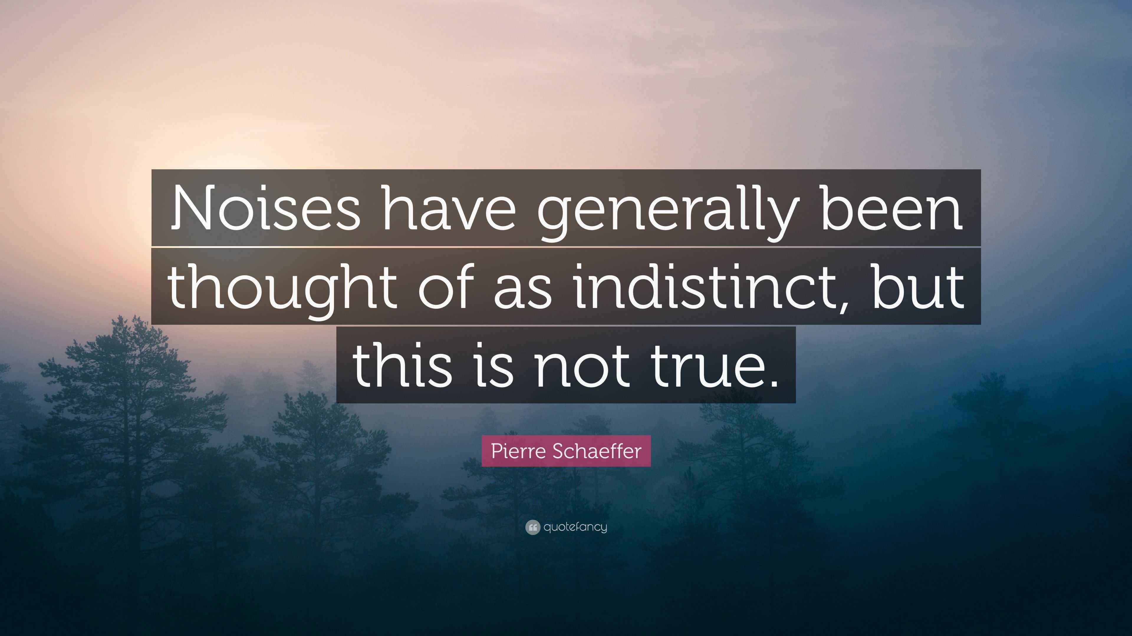 Pierre Schaeffer Quote: “Noises have generally been thought of as ...