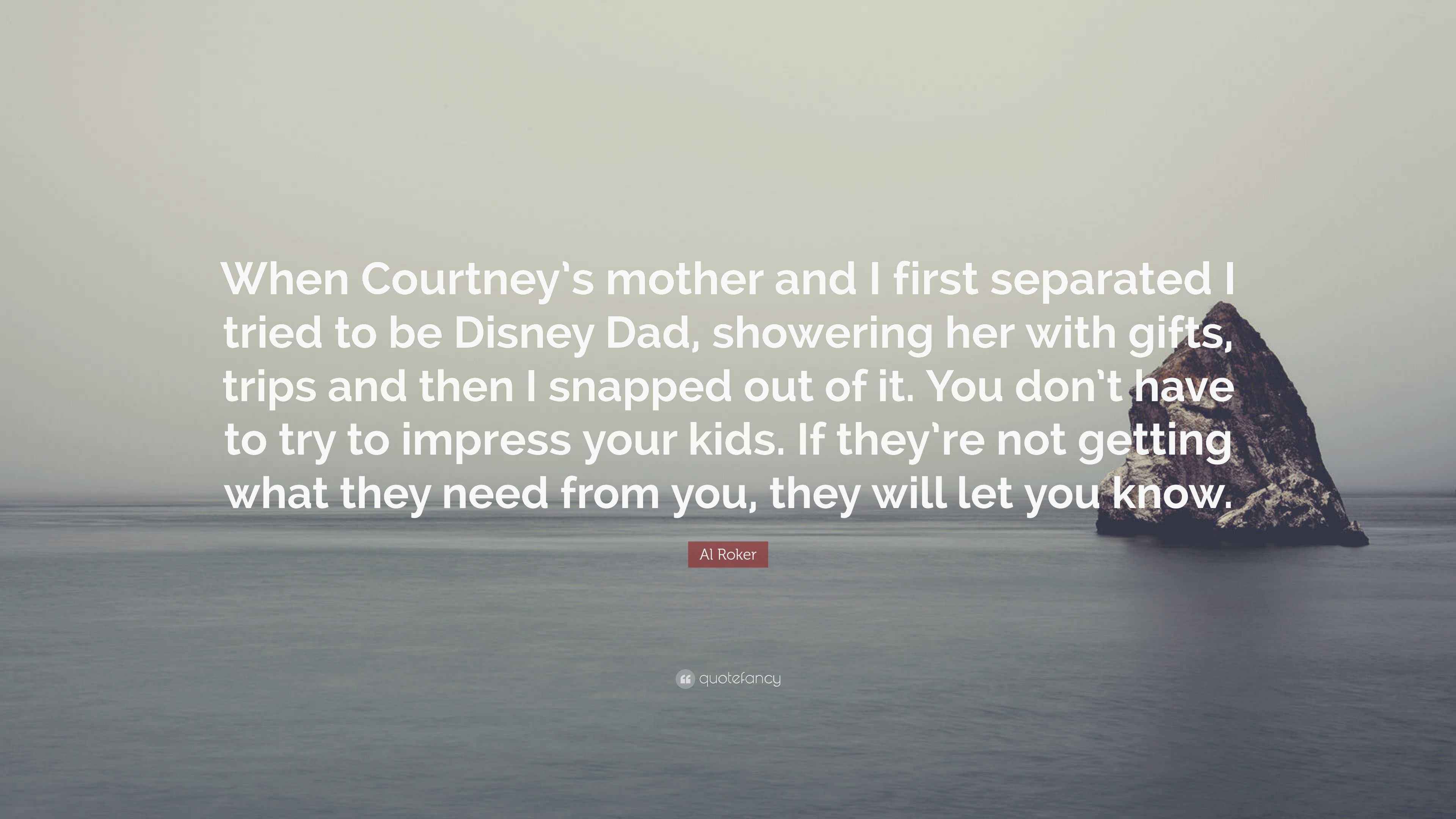 Al Roker Quote: “When Courtney’s mother and I first separated I tried ...