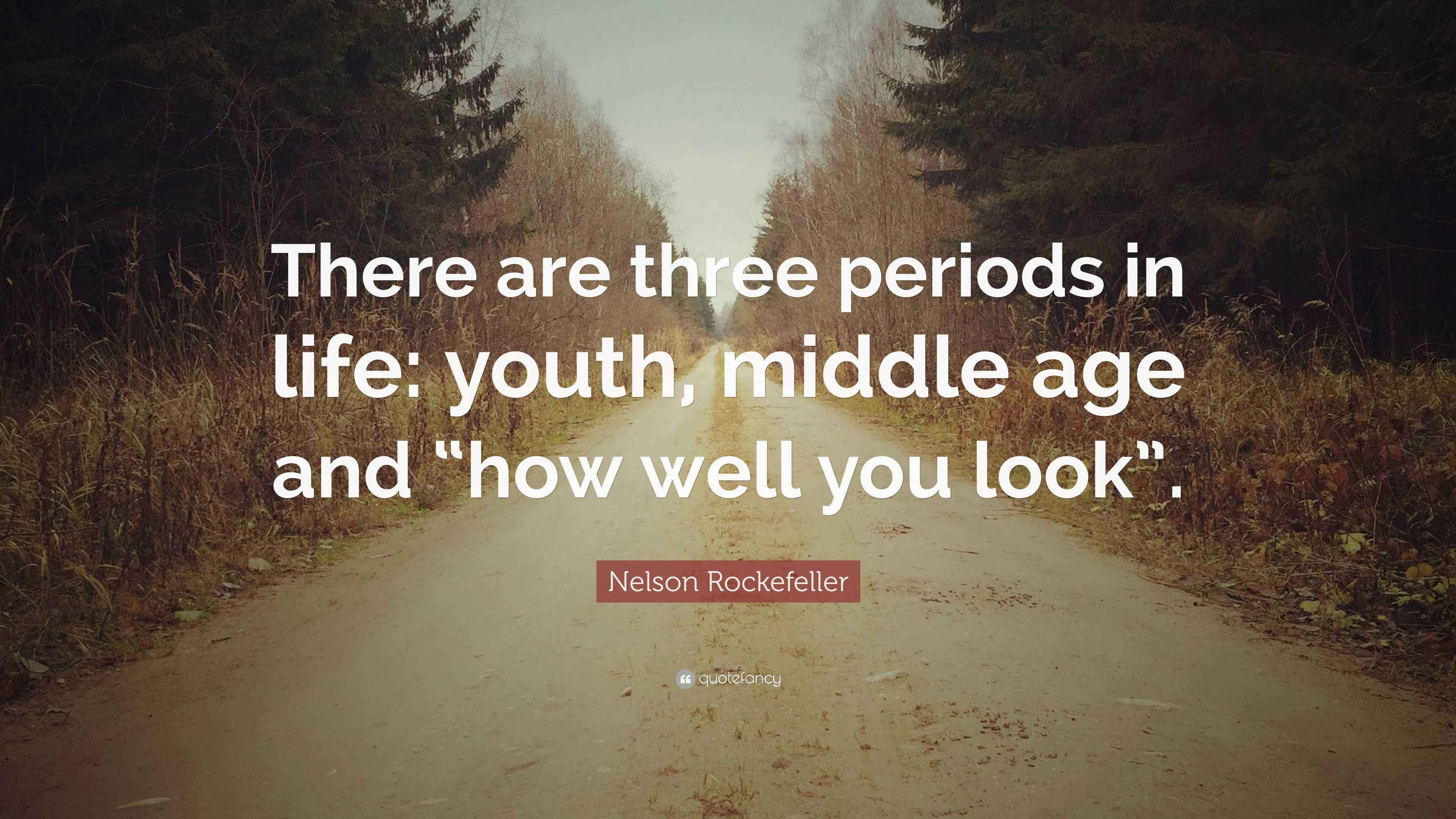 Nelson Rockefeller Quote: “There are three periods in life: youth ...