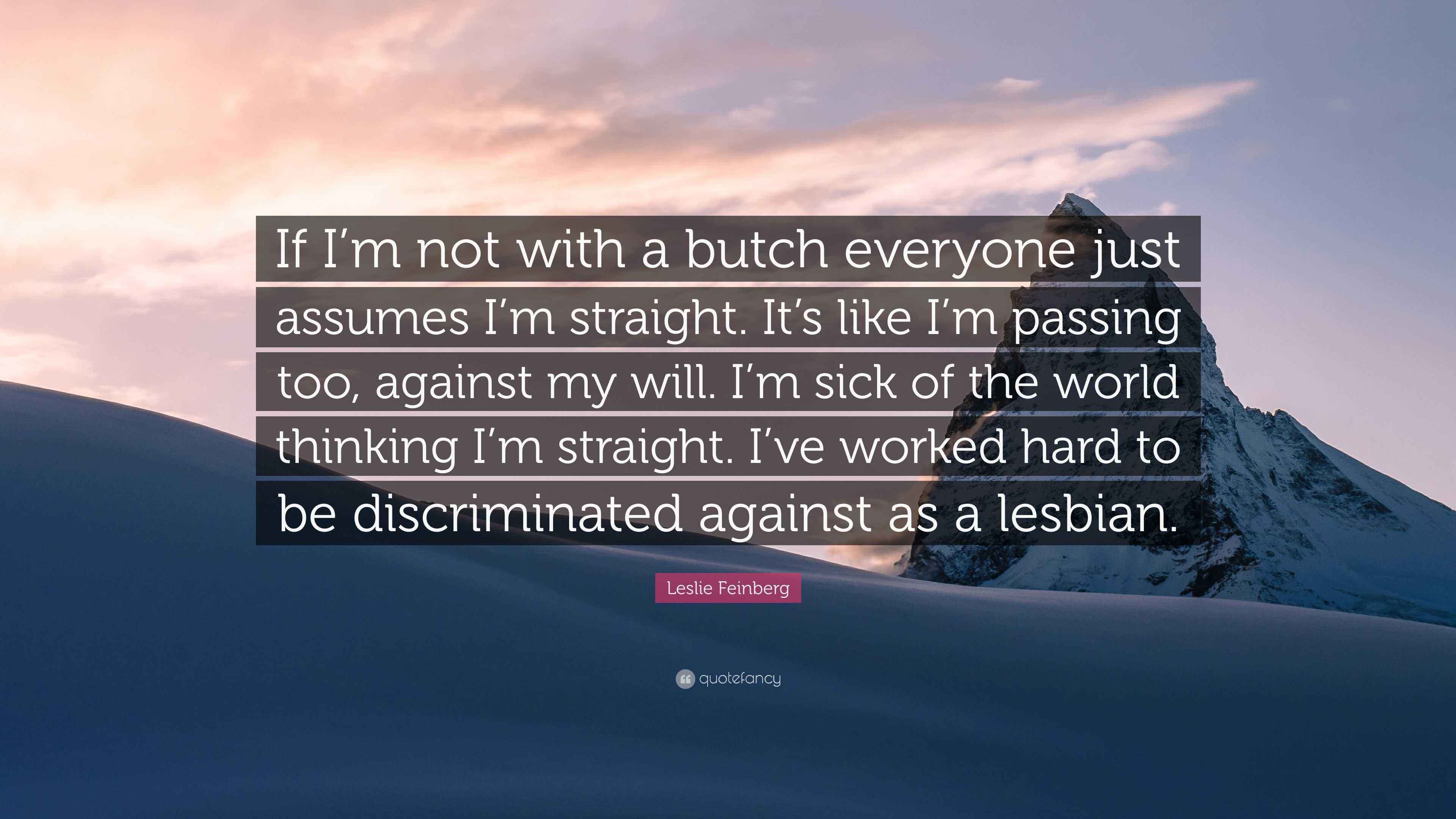 Leslie Feinberg Quote: “If I’m not with a butch everyone just assumes I ...