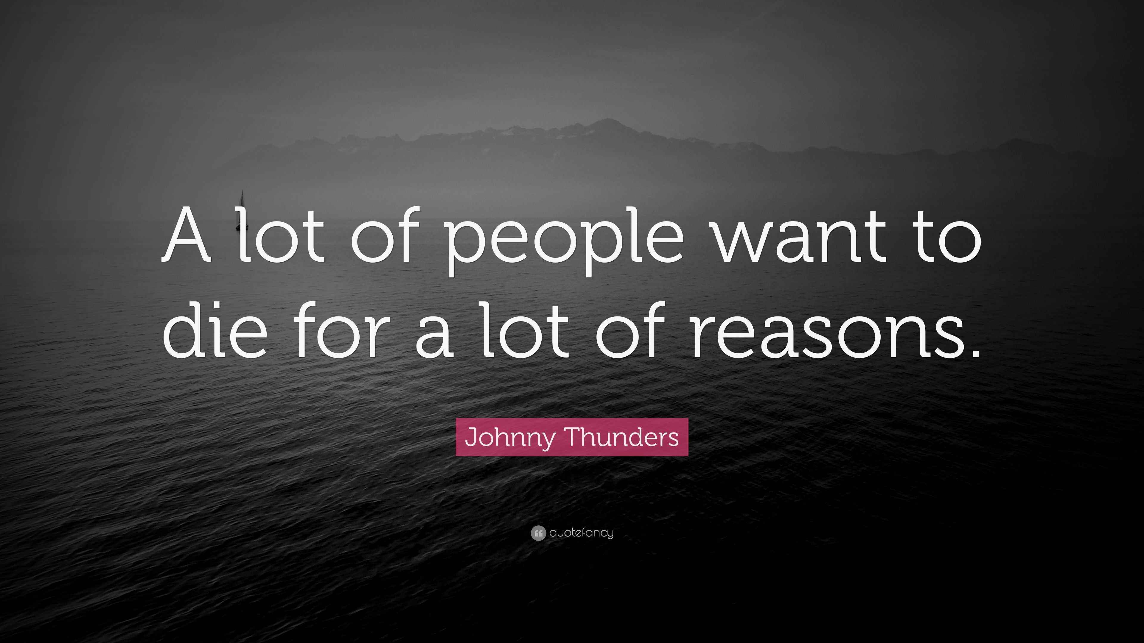 Johnny Thunders Quote: “A lot of people want to die for a lot of reasons.”