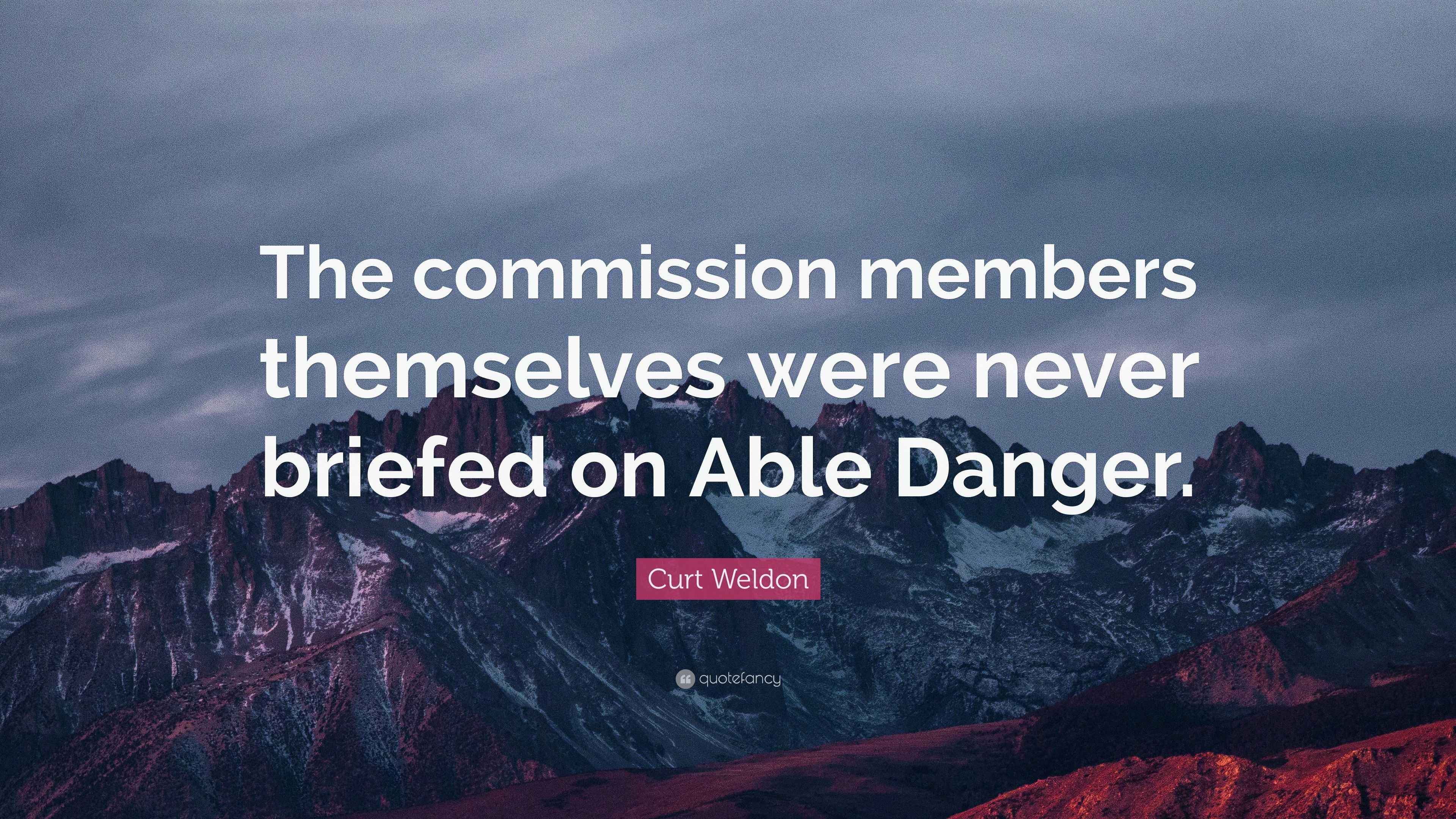 Curt Weldon Quote: “The commission members themselves were never ...