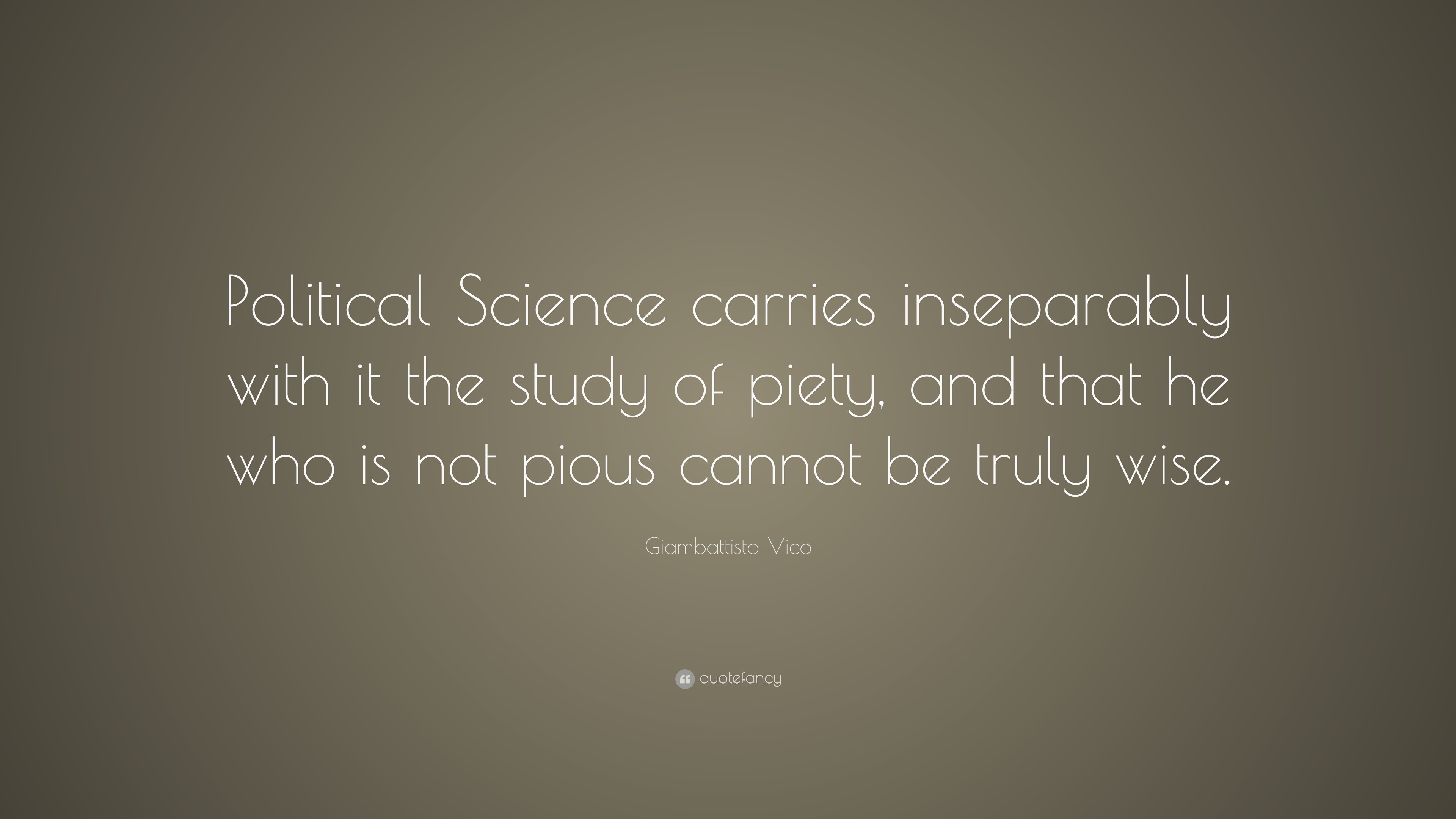 Giambattista Vico Quote: “Political Science carries inseparably with it ...