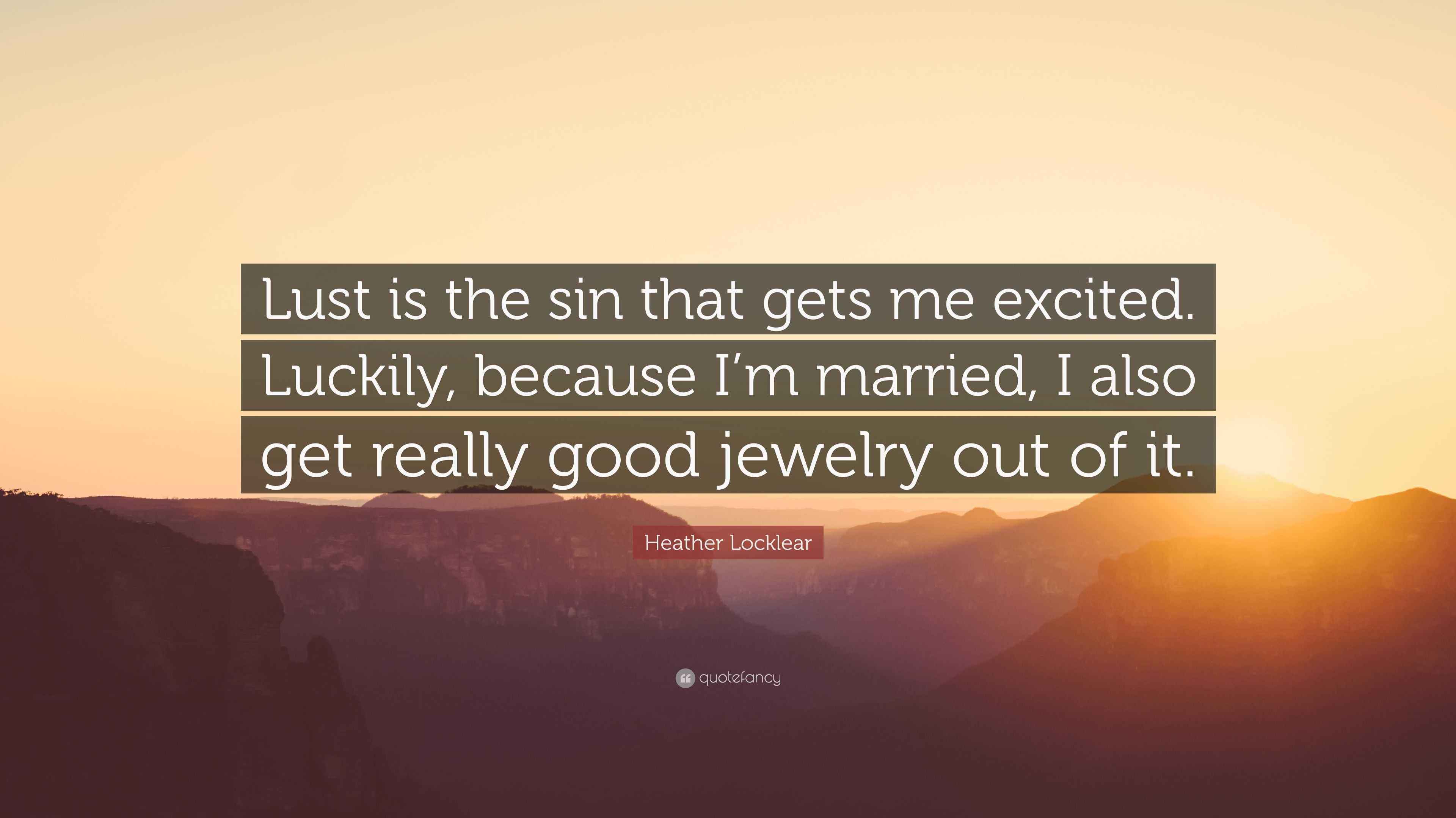 Heather Locklear Quote: “Lust is the sin that gets me excited. Luckily ...