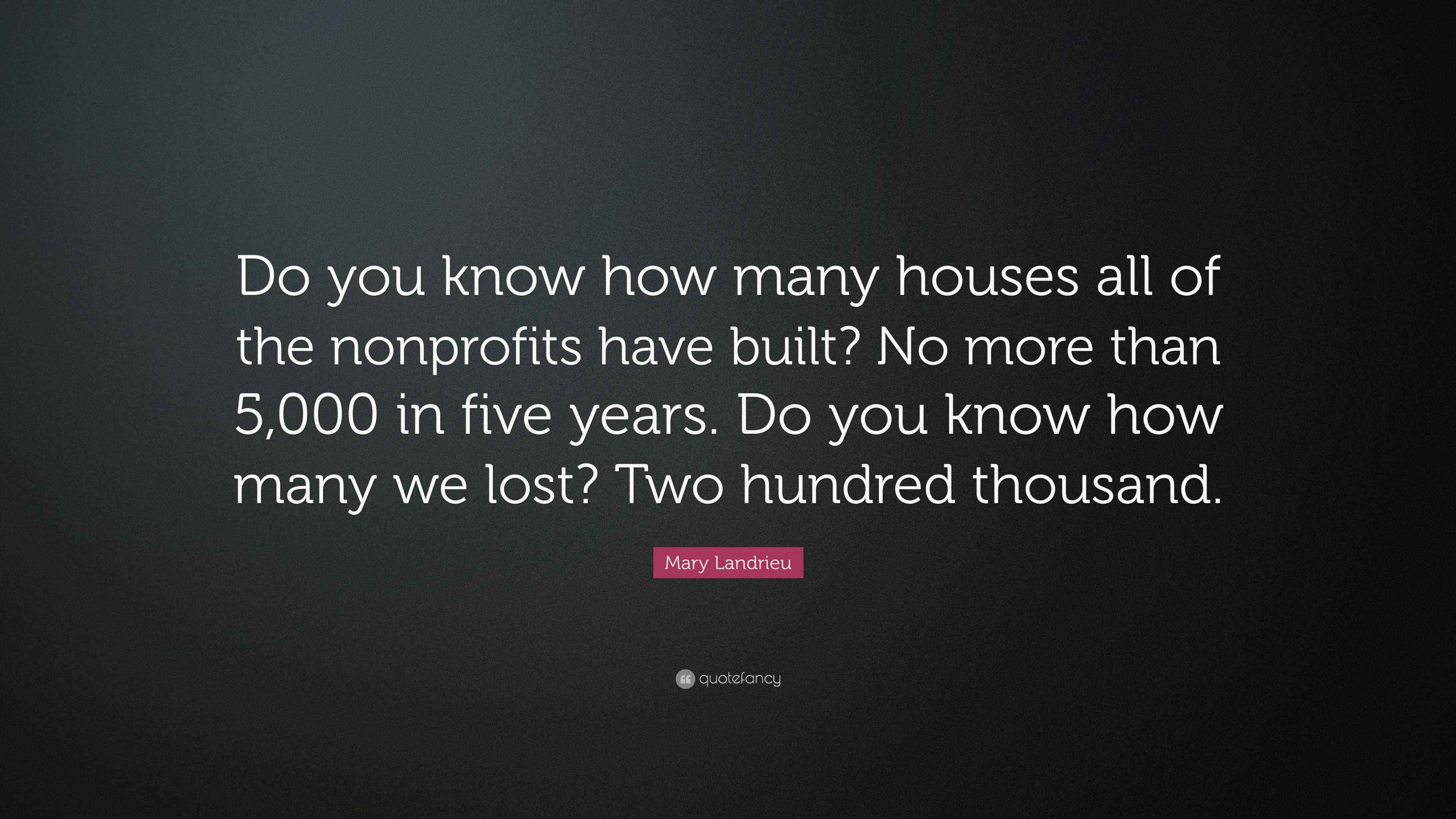 Mary Landrieu Quote: “Do you know how many houses all of the nonprofits ...
