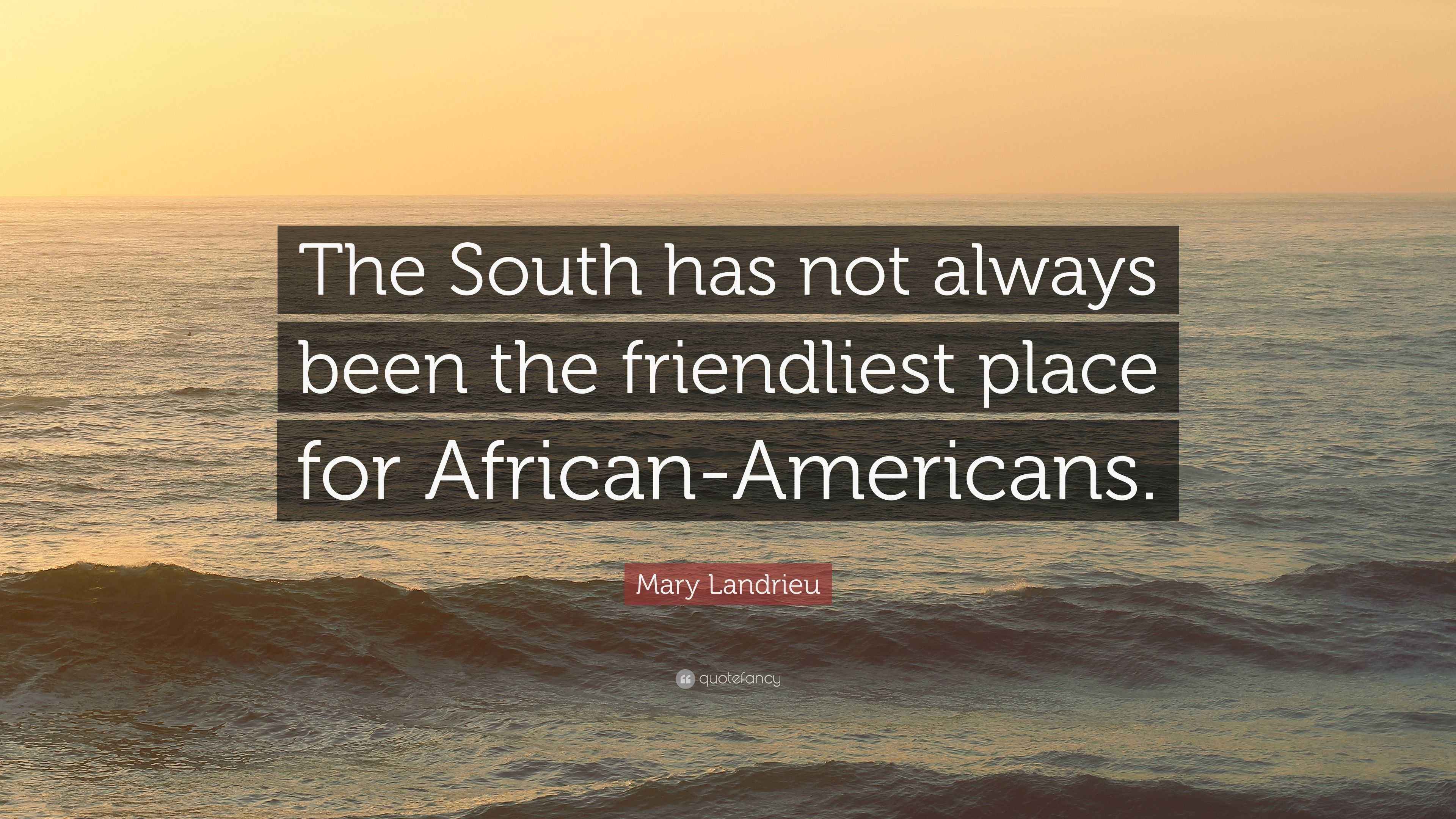 Mary Landrieu Quote: “The South has not always been the friendliest ...
