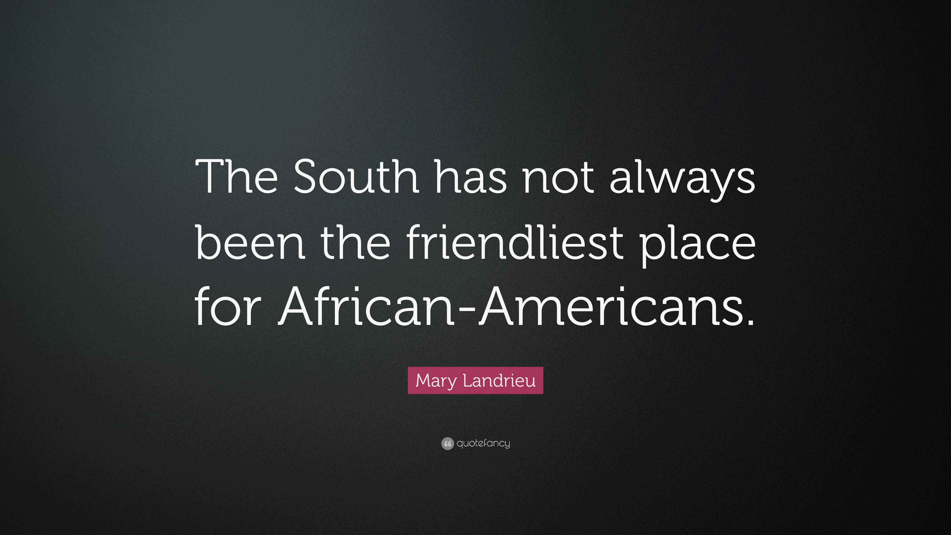 Mary Landrieu Quote: “The South has not always been the friendliest ...