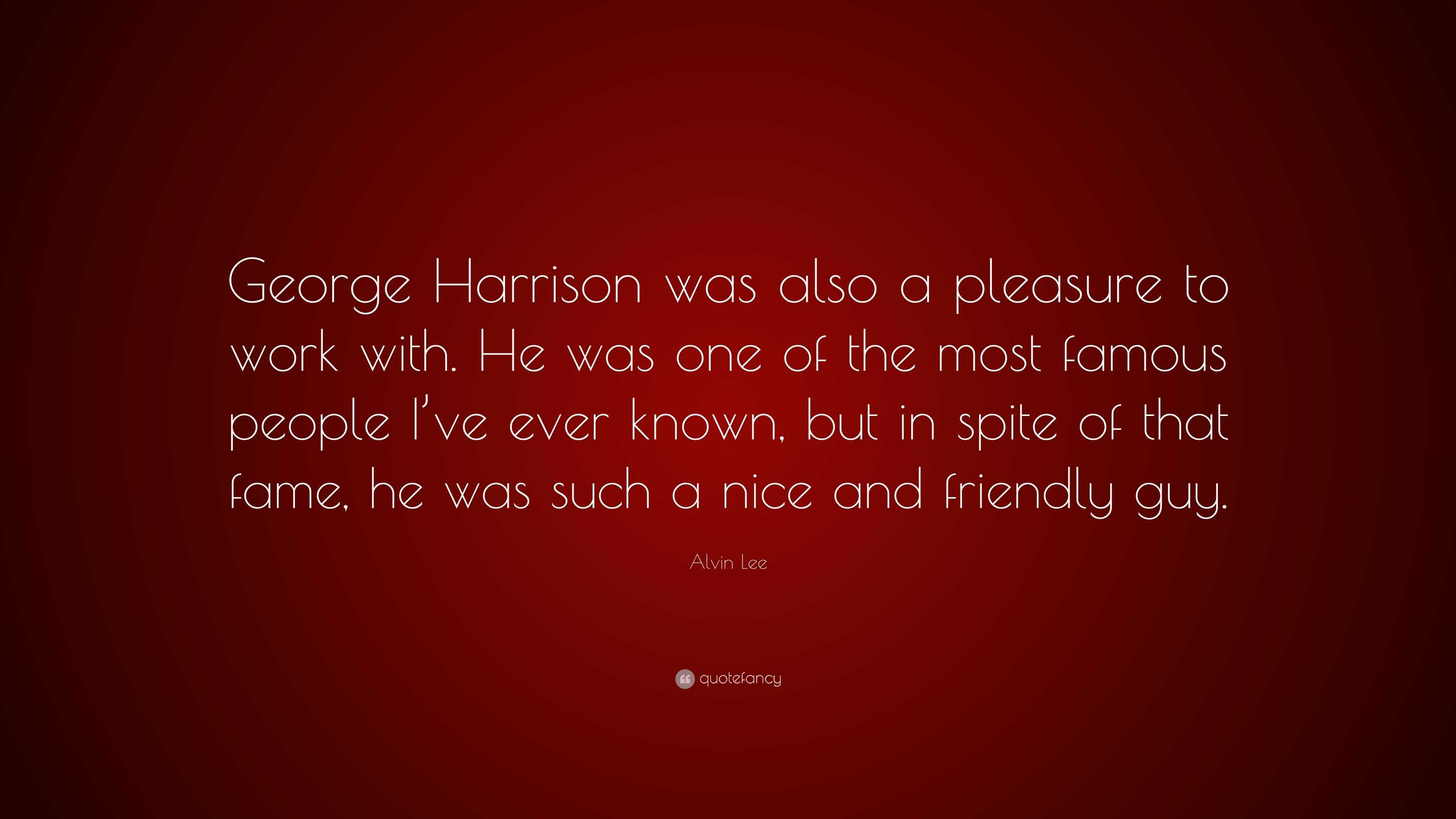 Alvin Lee Quote: “George Harrison was also a pleasure to work with. He ...