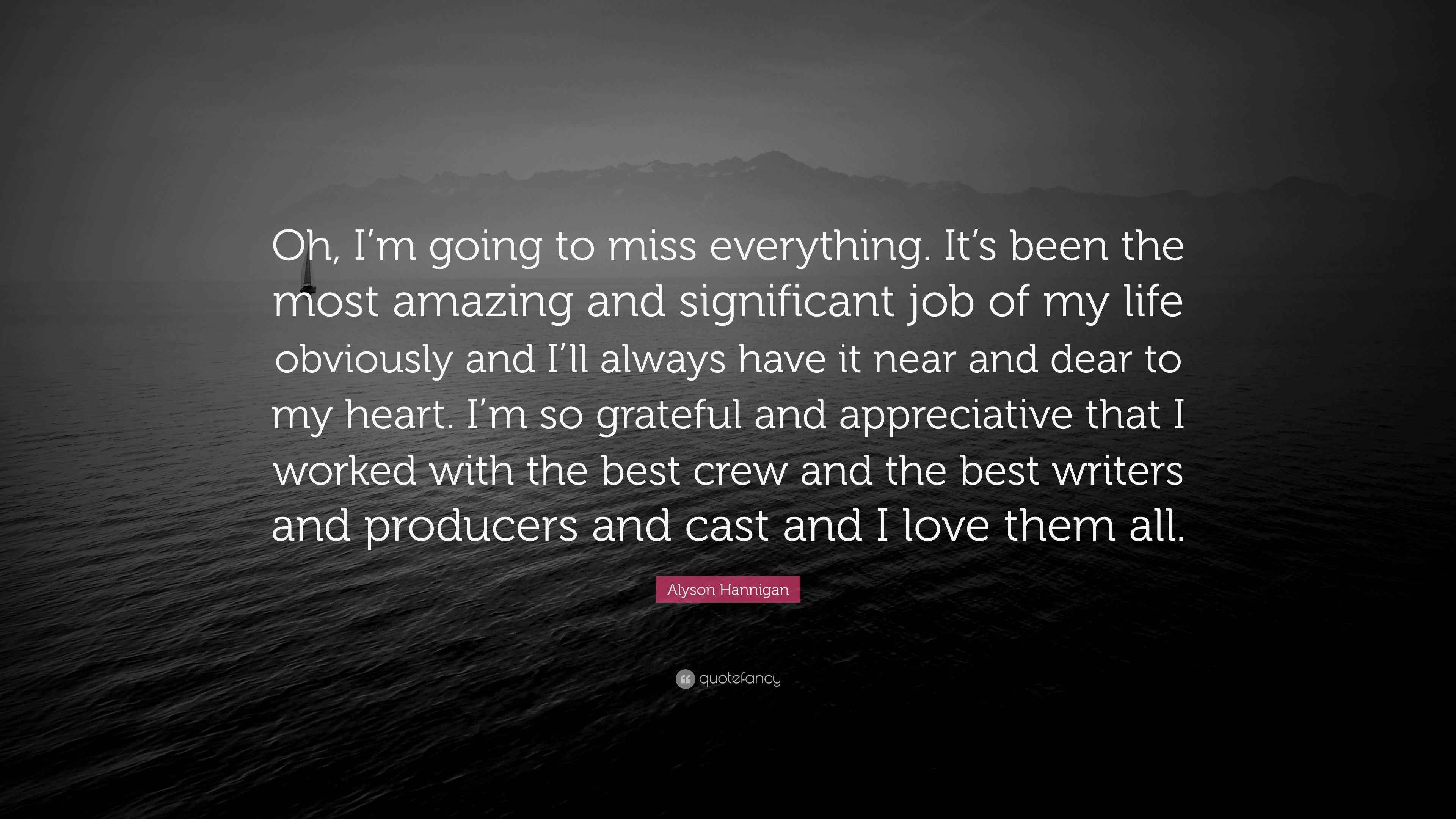 Alyson Hannigan Quote: “Oh, I’m going to miss everything. It’s been the ...