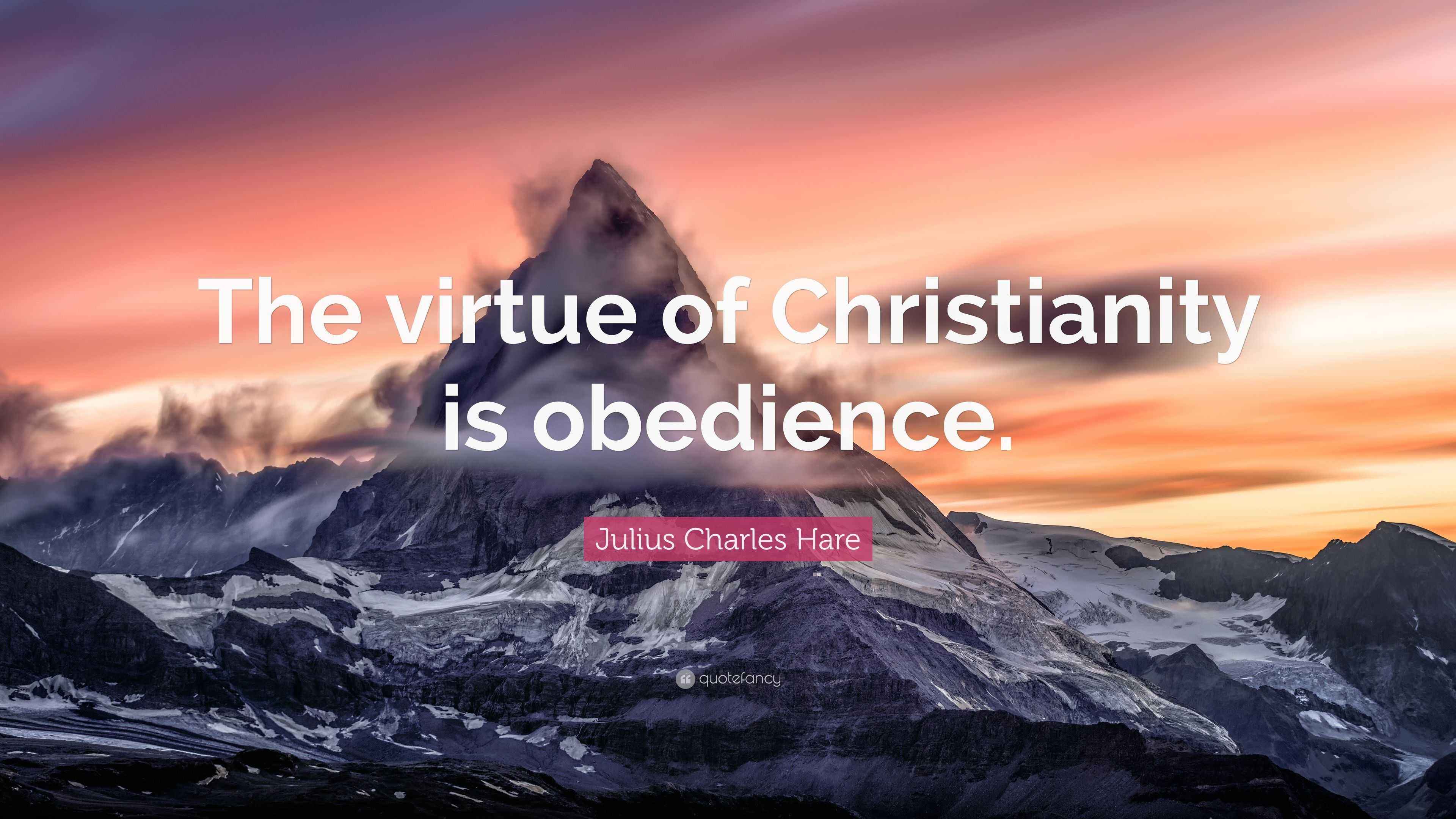 Julius Charles Hare Quote: “The virtue of Christianity is obedience.”