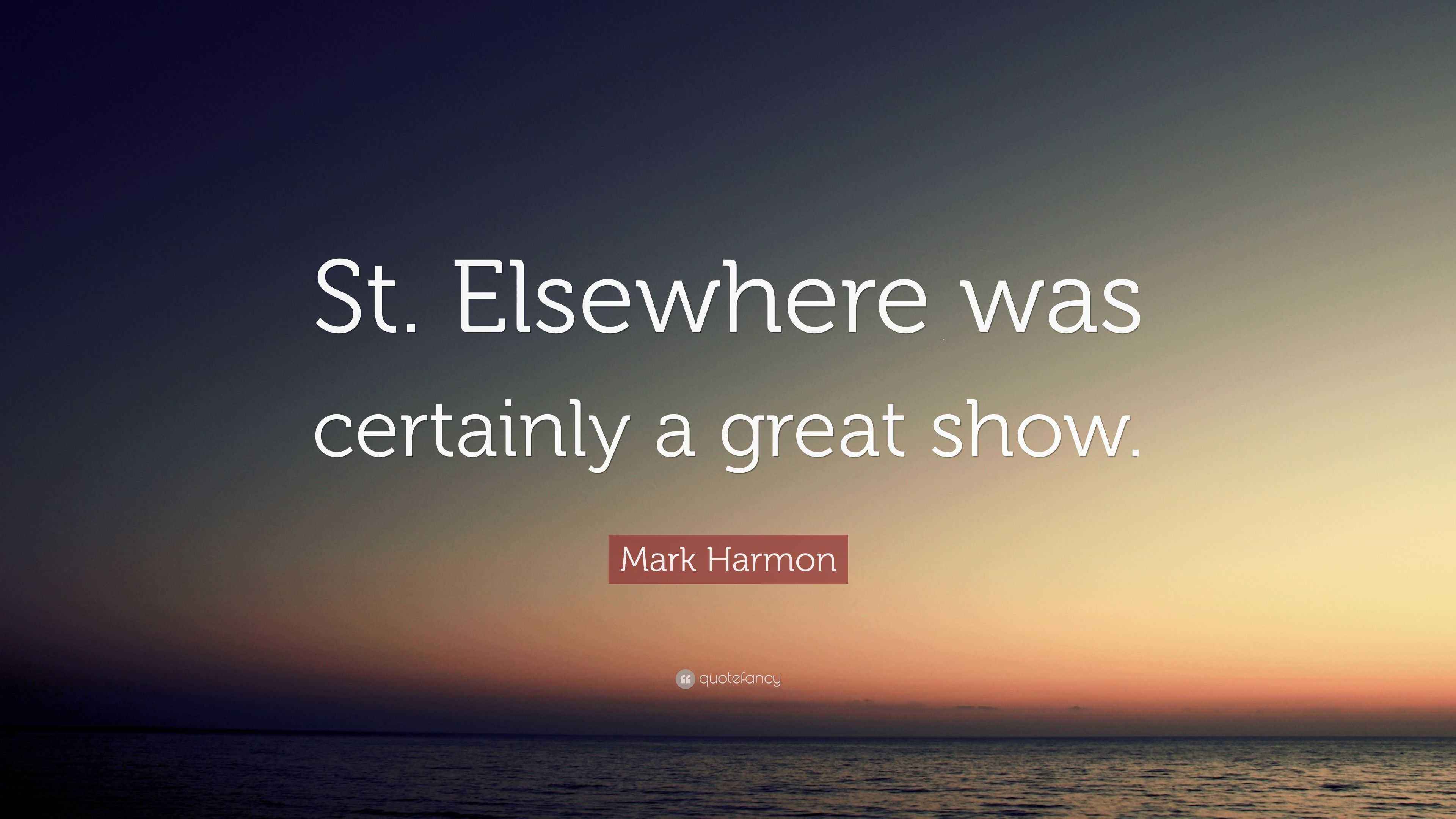 Mark Harmon Quote: “St. Elsewhere was certainly a great show.”