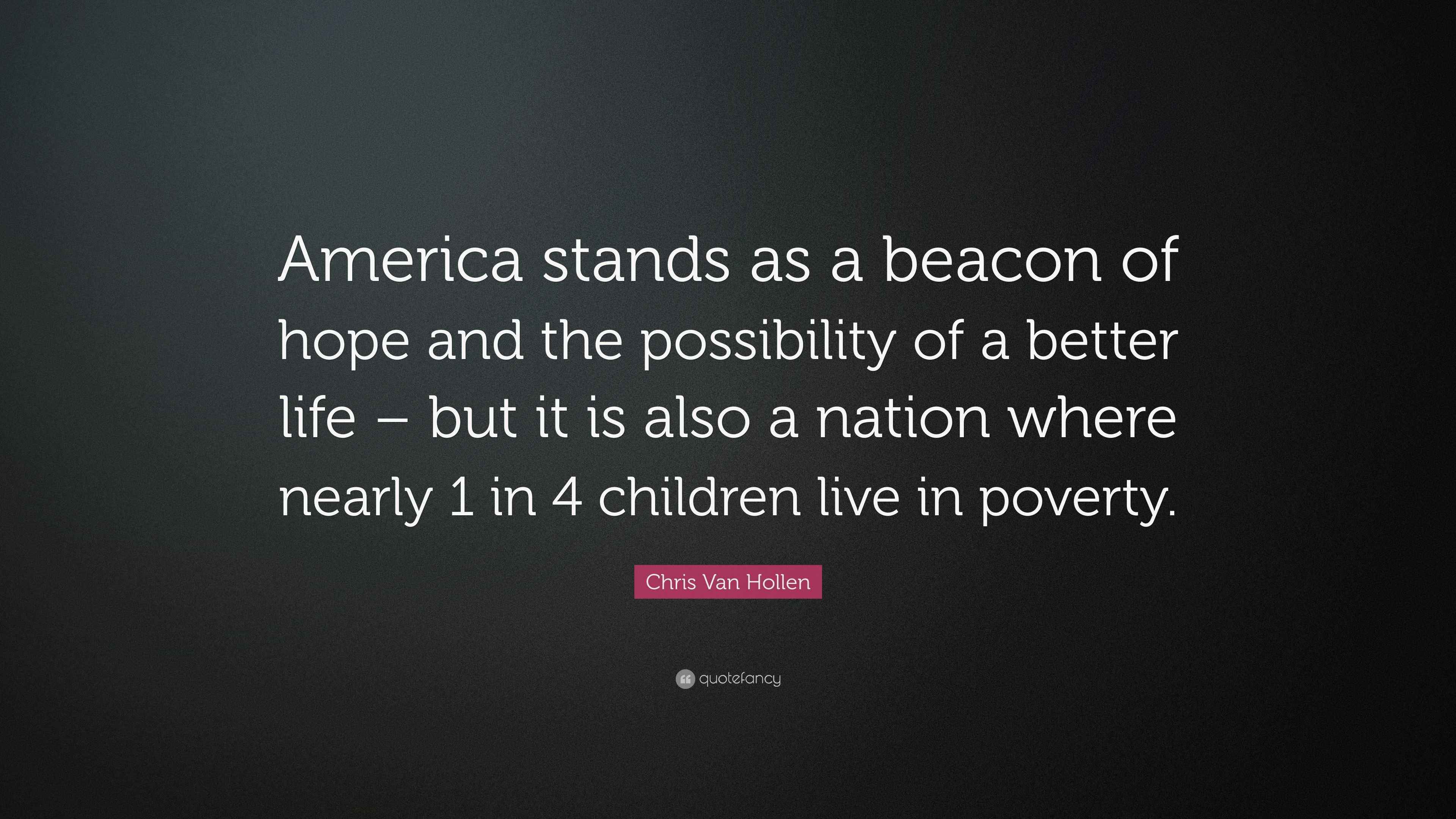 Chris Van Hollen Quote: “America stands as a beacon of hope and the ...