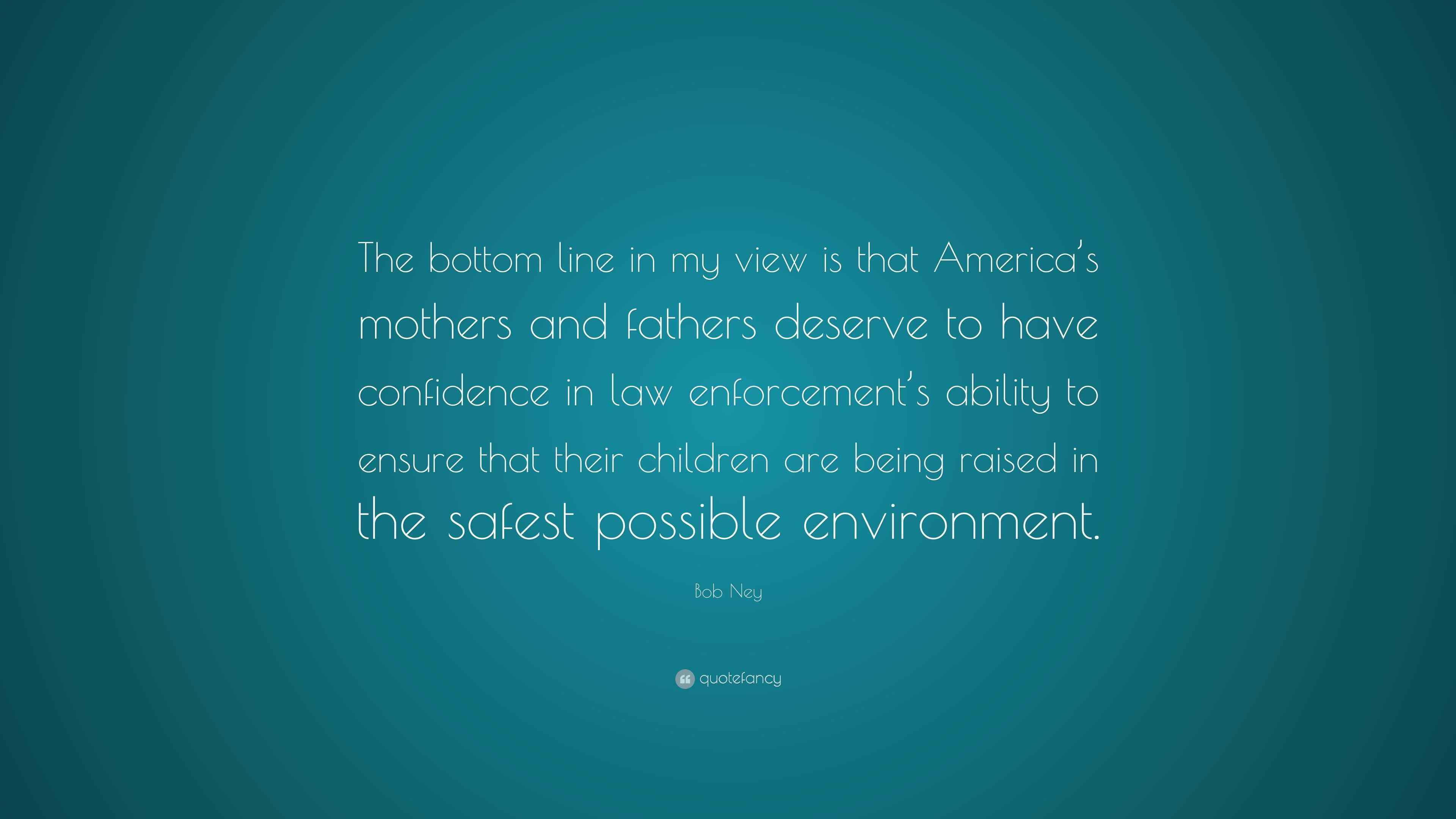 Bob Ney Quote: “The bottom line in my view is that America’s mothers ...
