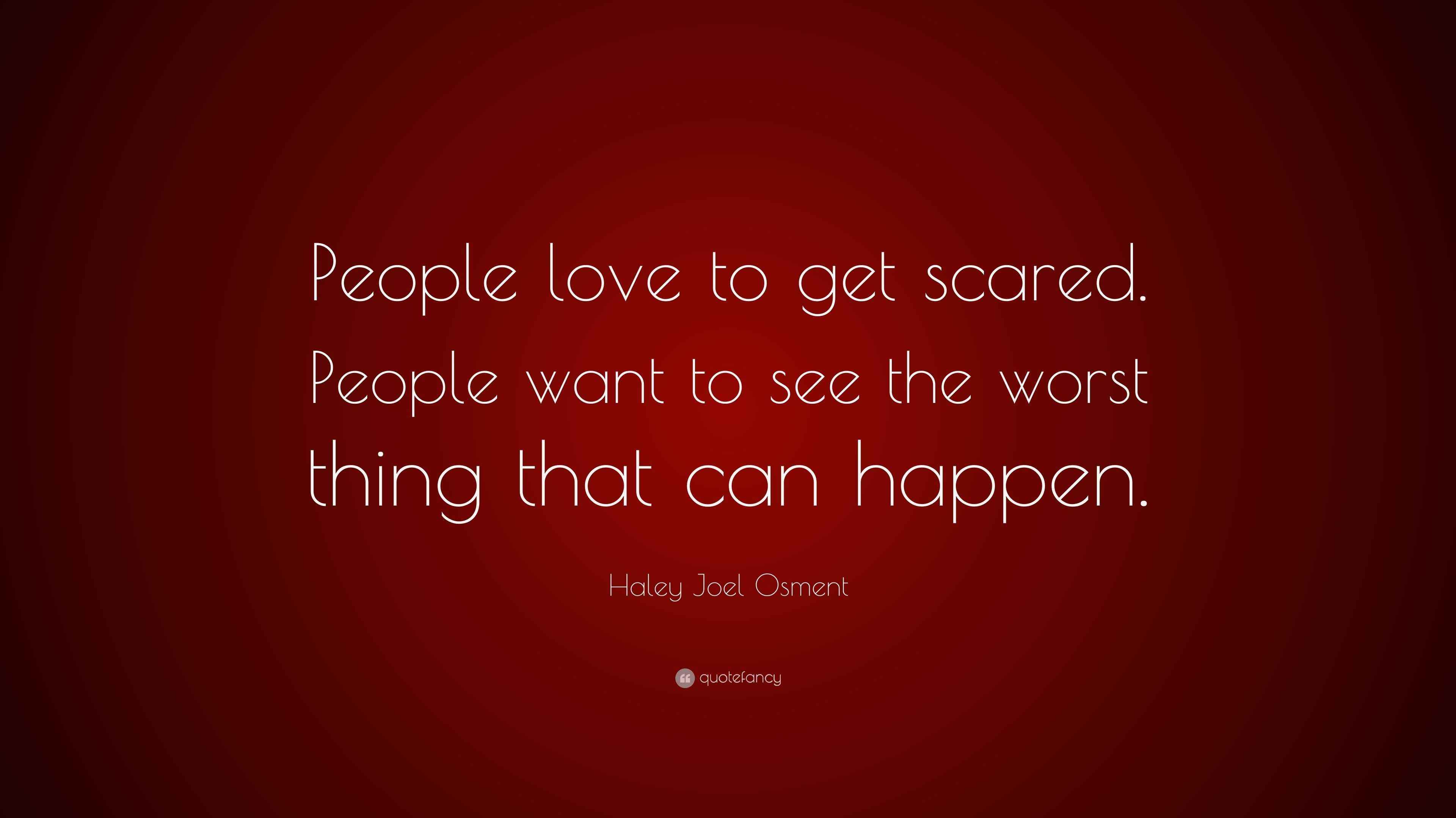 Haley Joel Osment Quote: “People love to get scared. People want to see ...