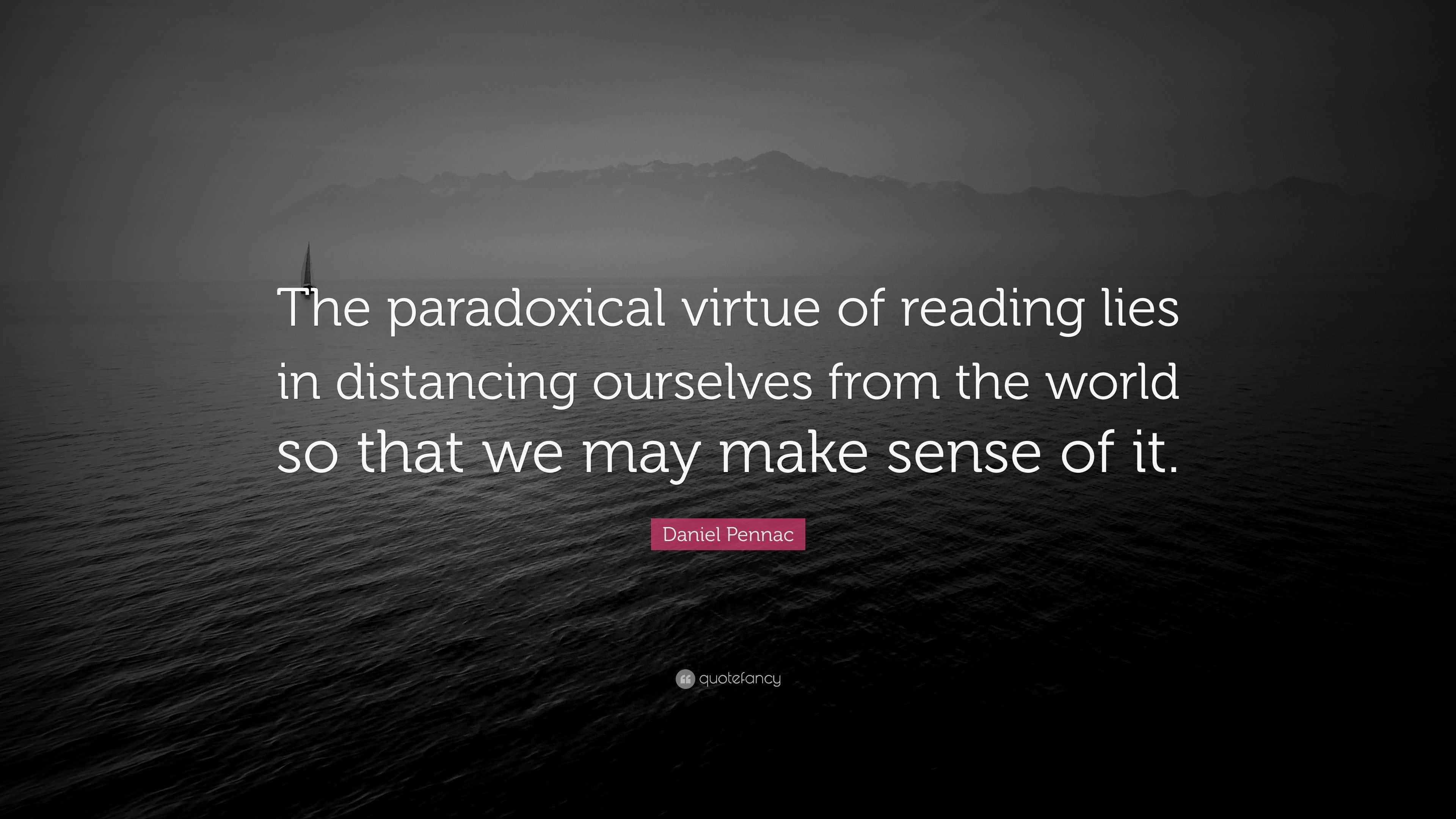 Daniel Pennac Quote: “The paradoxical virtue of reading lies in ...