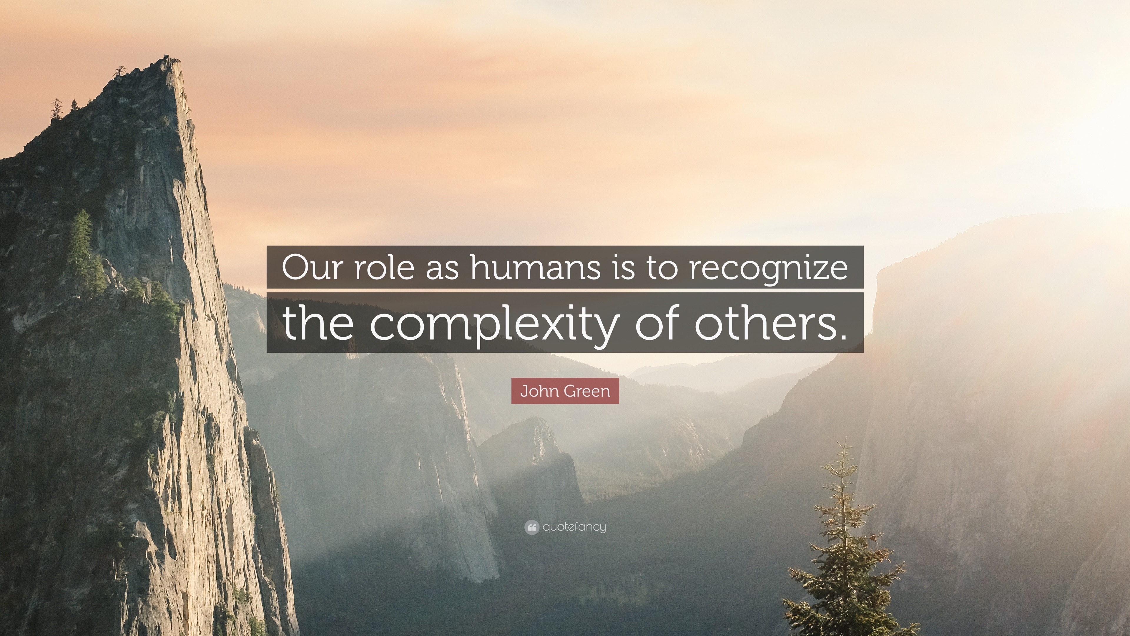 John Green Quote: “Our role as humans is to recognize the complexity of ...