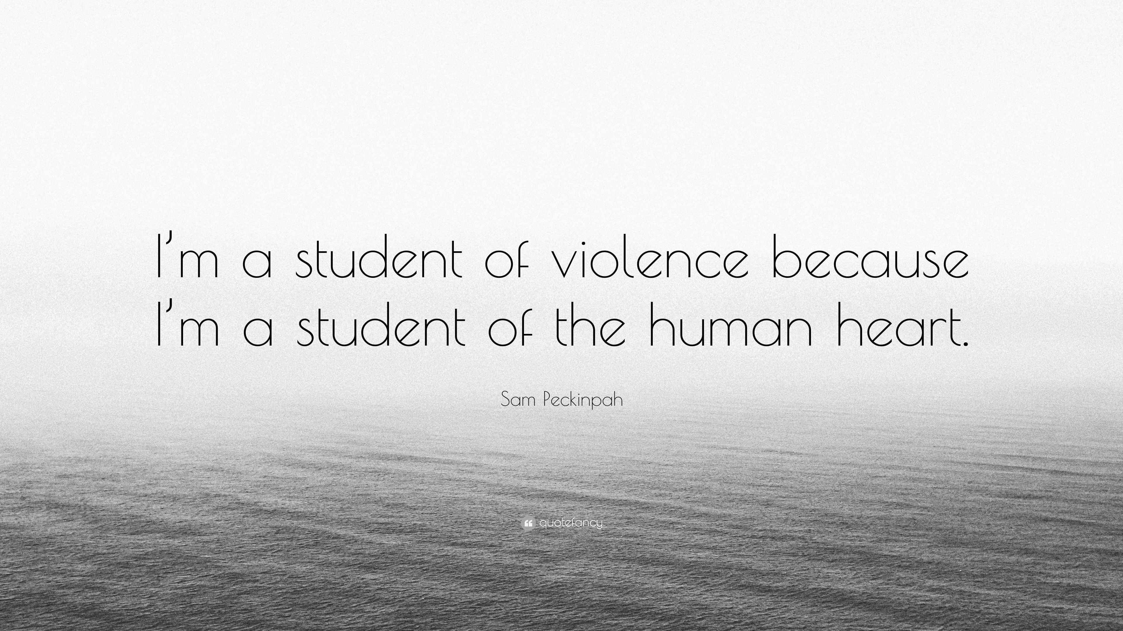 Sam Peckinpah Quote: “I’m a student of violence because I’m a student ...