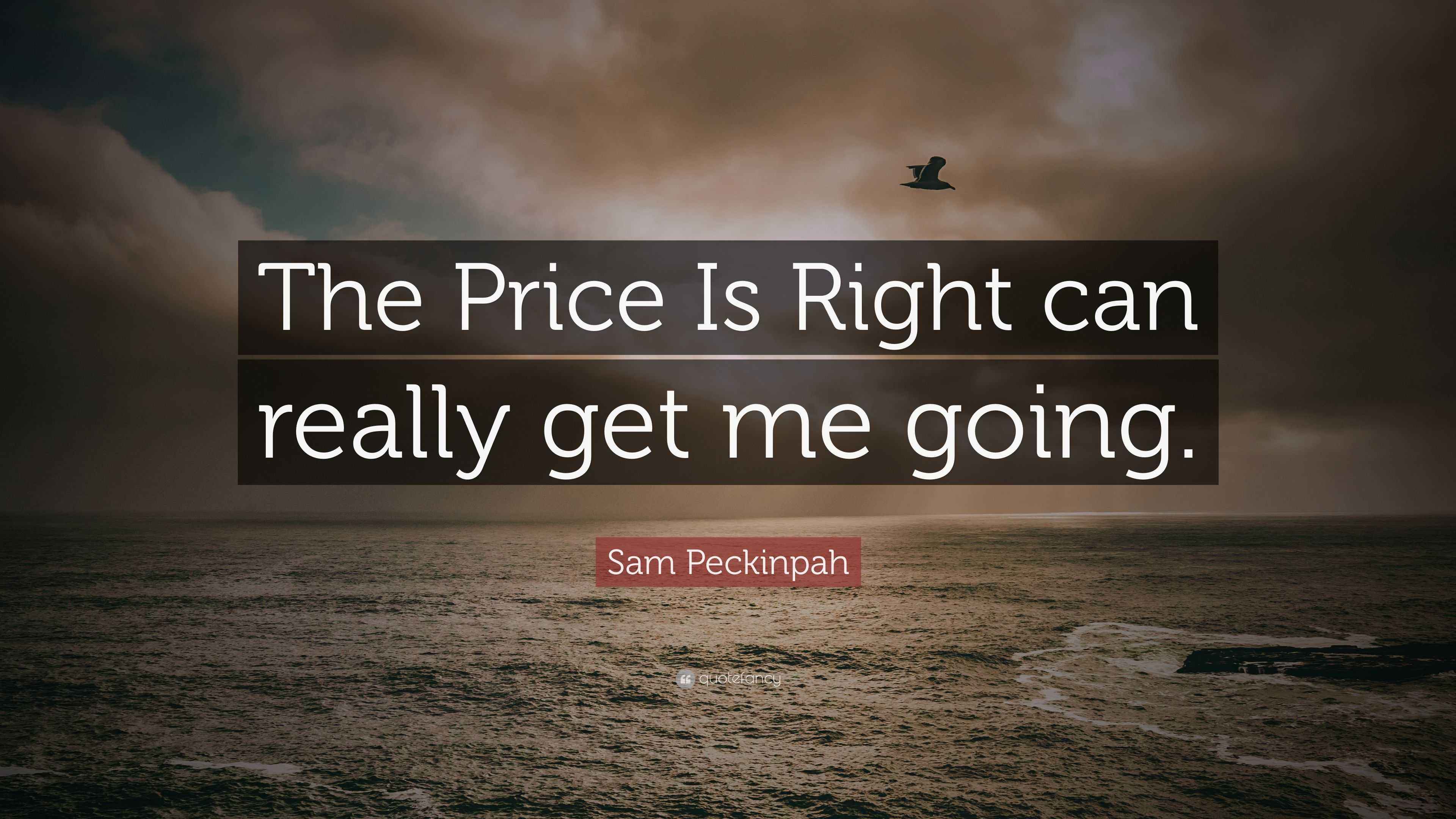 Sam Peckinpah Quote: “The Price Is Right can really get me going.”