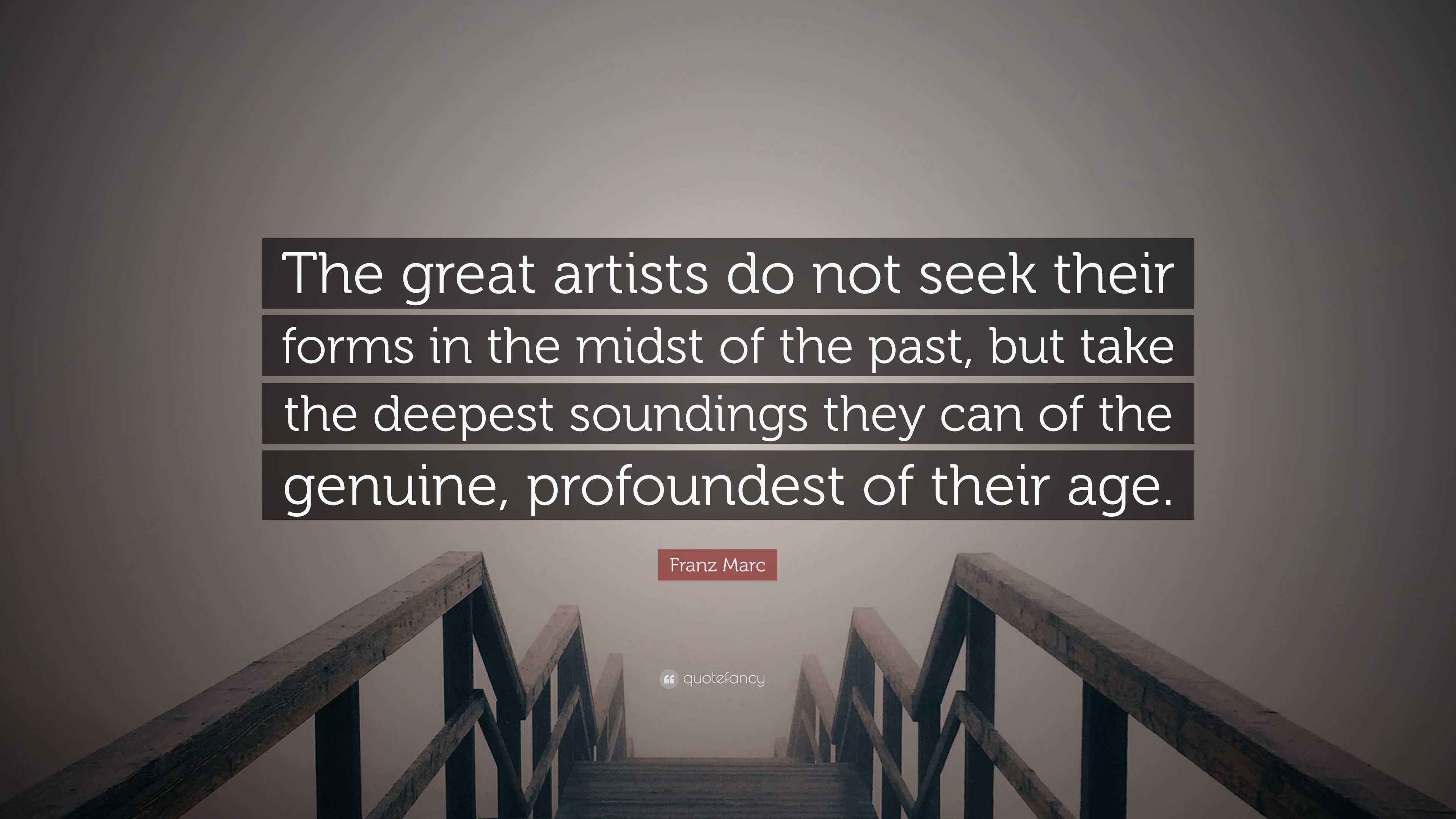 Franz Marc Quote: “The great artists do not seek their forms in the ...