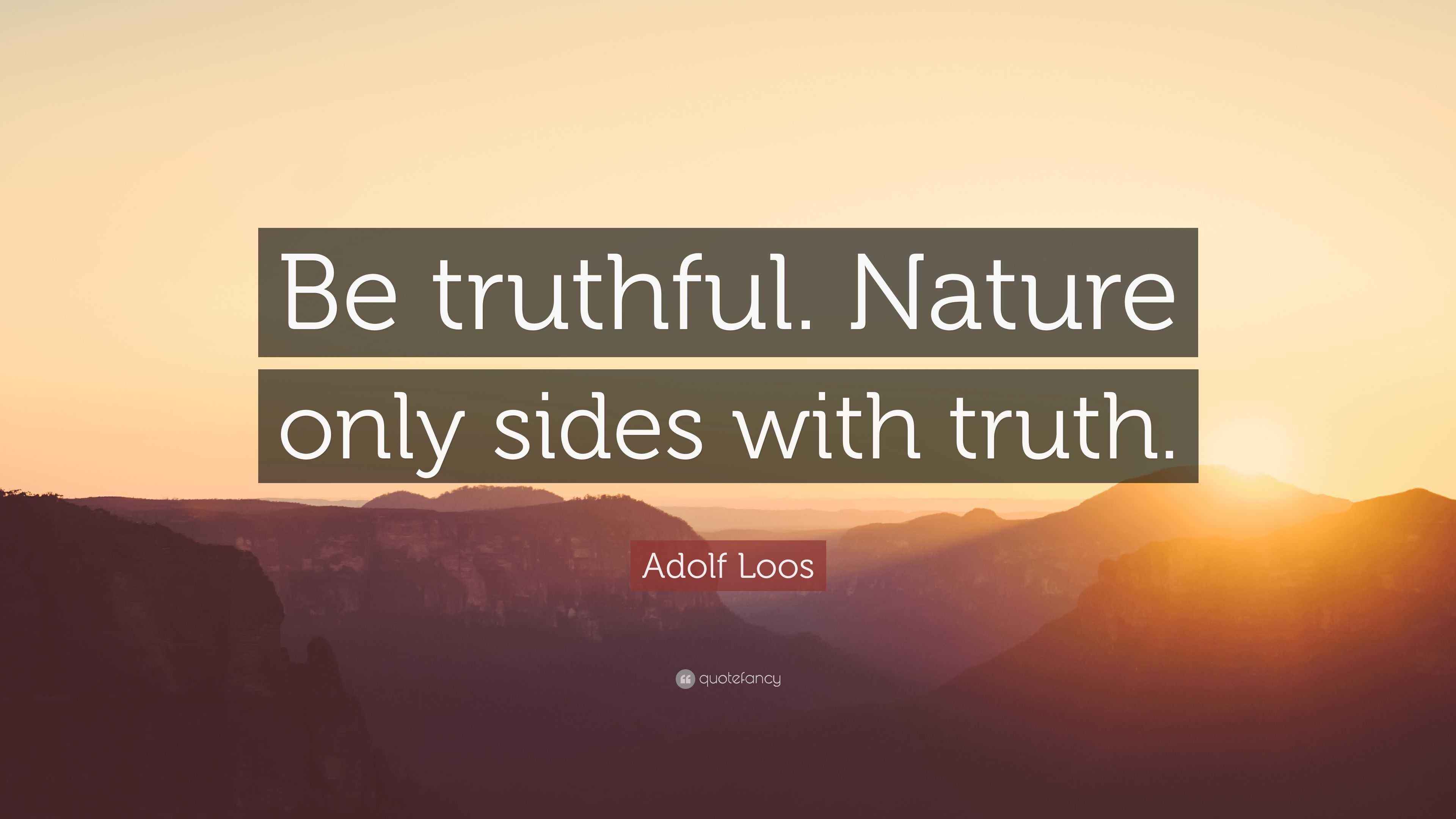 Adolf Loos Quote: “Be truthful. Nature only sides with truth.”