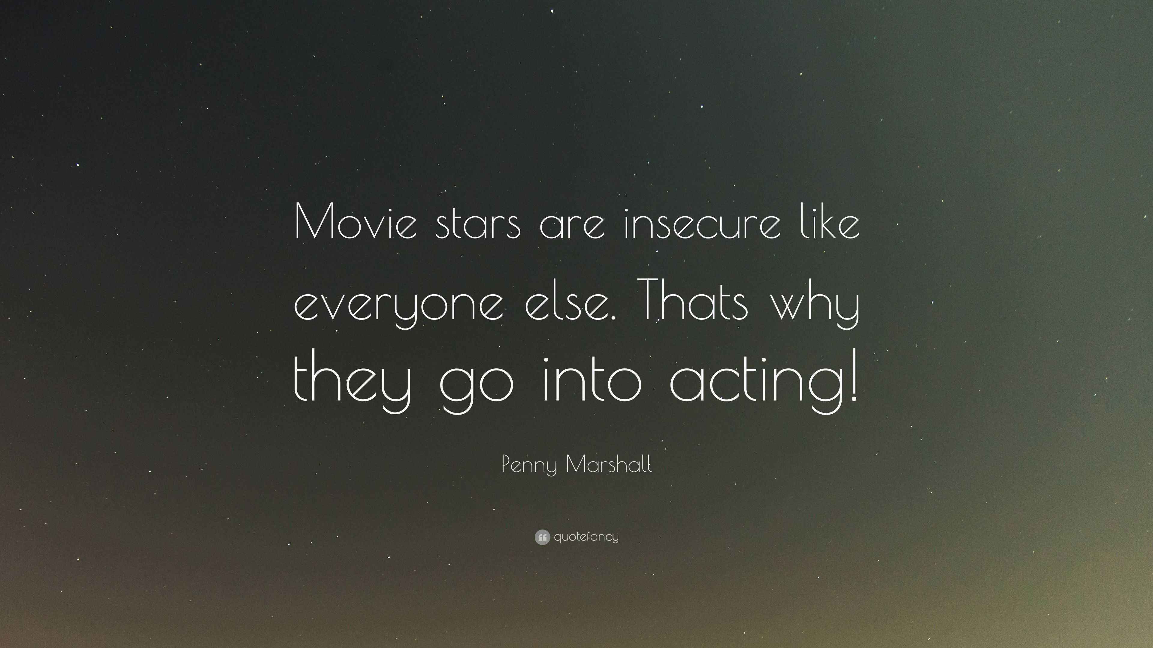 Penny Marshall Quote: “Movie stars are insecure like everyone else ...