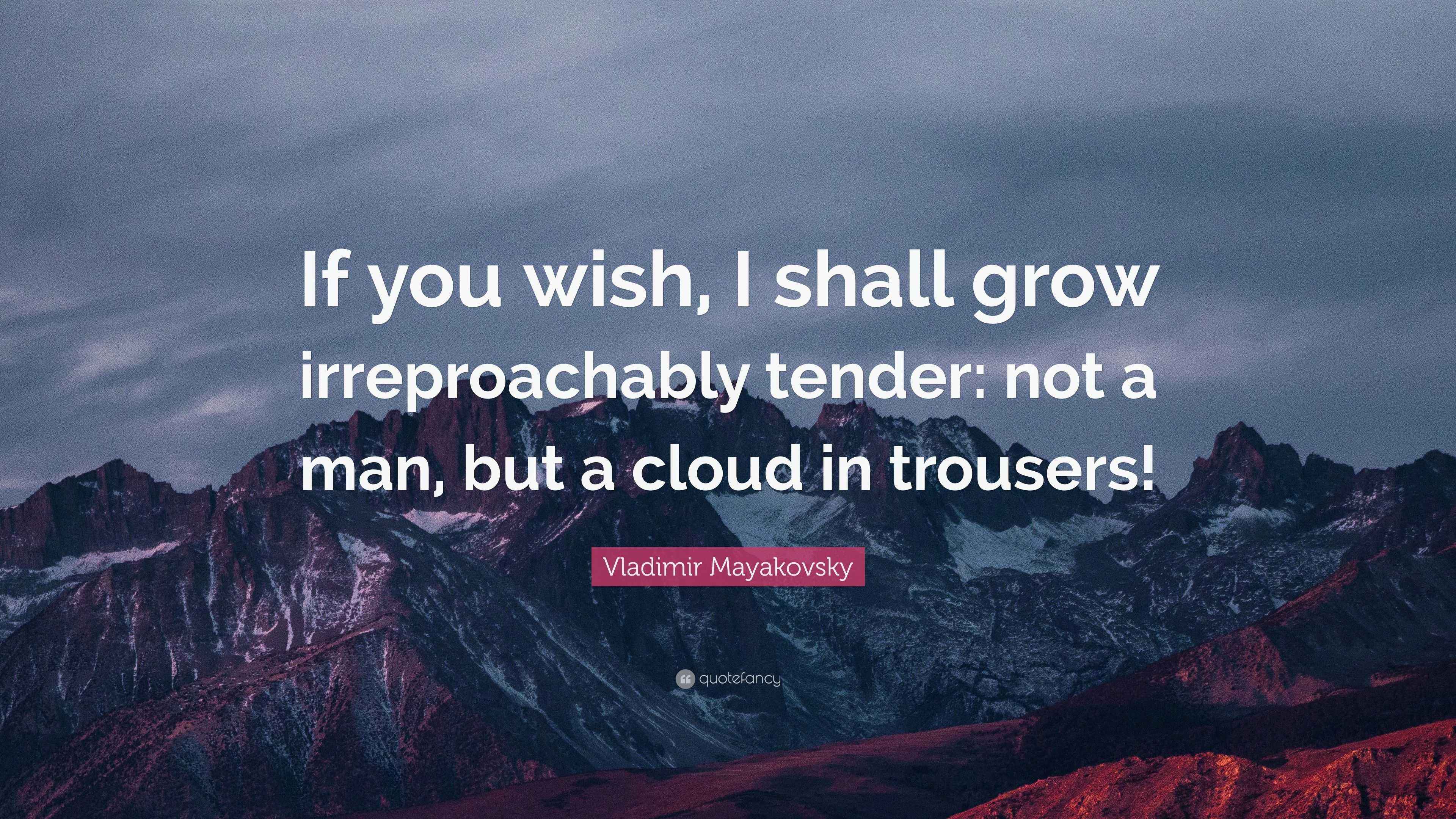 Vladimir Mayakovsky Quote: “If you wish, I shall grow irreproachably ...