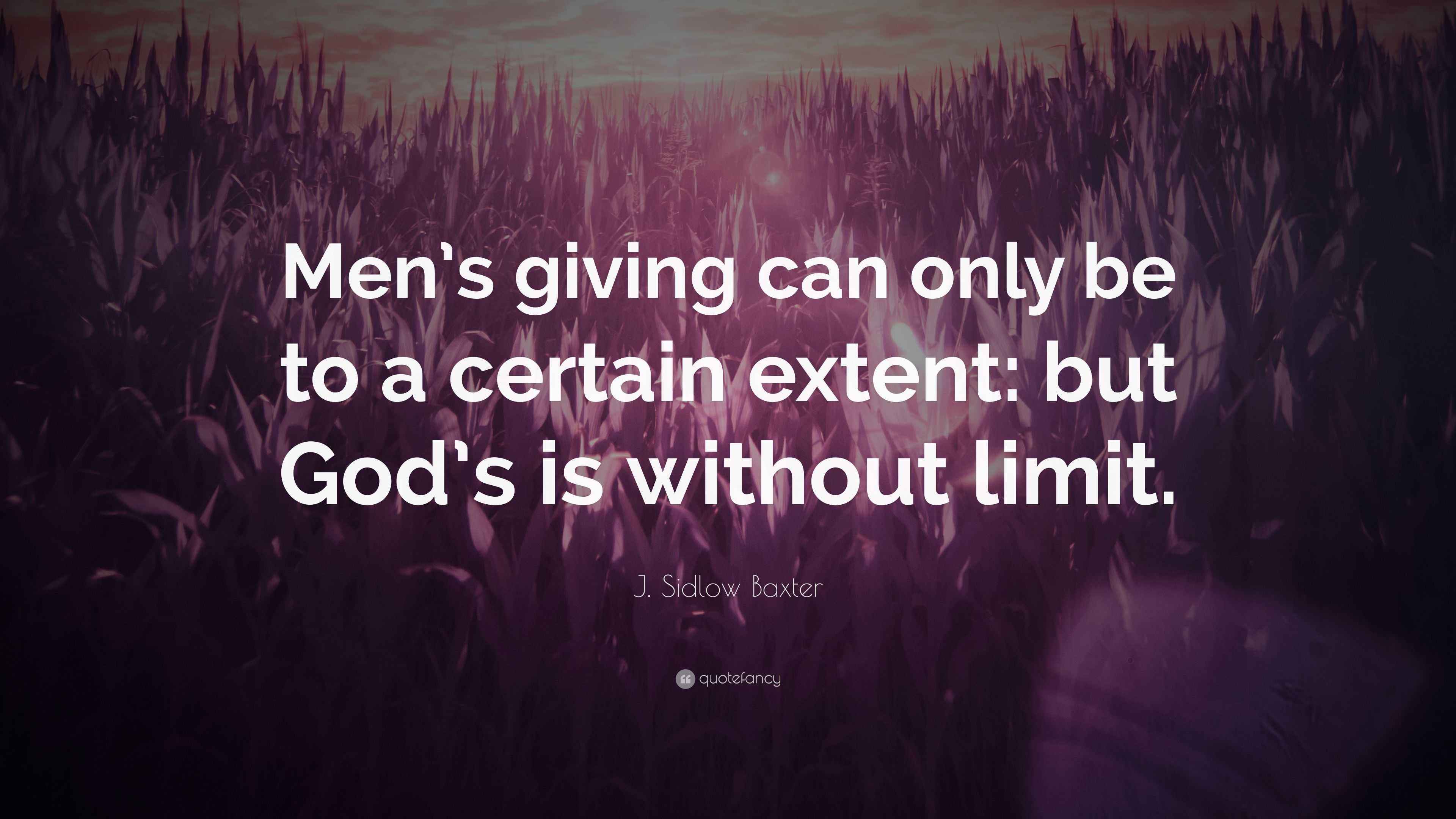J. Sidlow Baxter Quote: “Men’s giving can only be to a certain extent ...