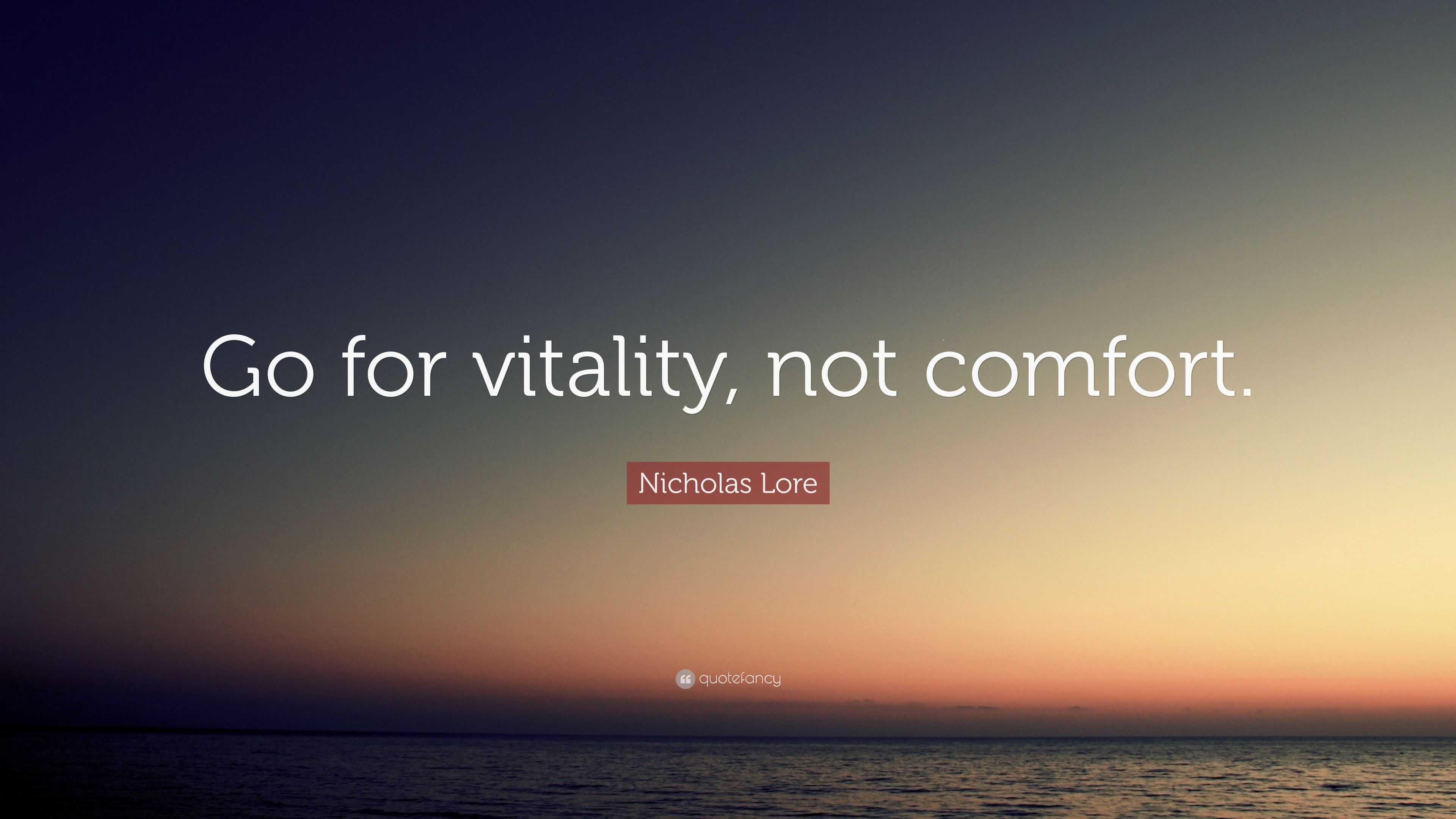 Nicholas Lore Quote: “Go for vitality, not comfort.”