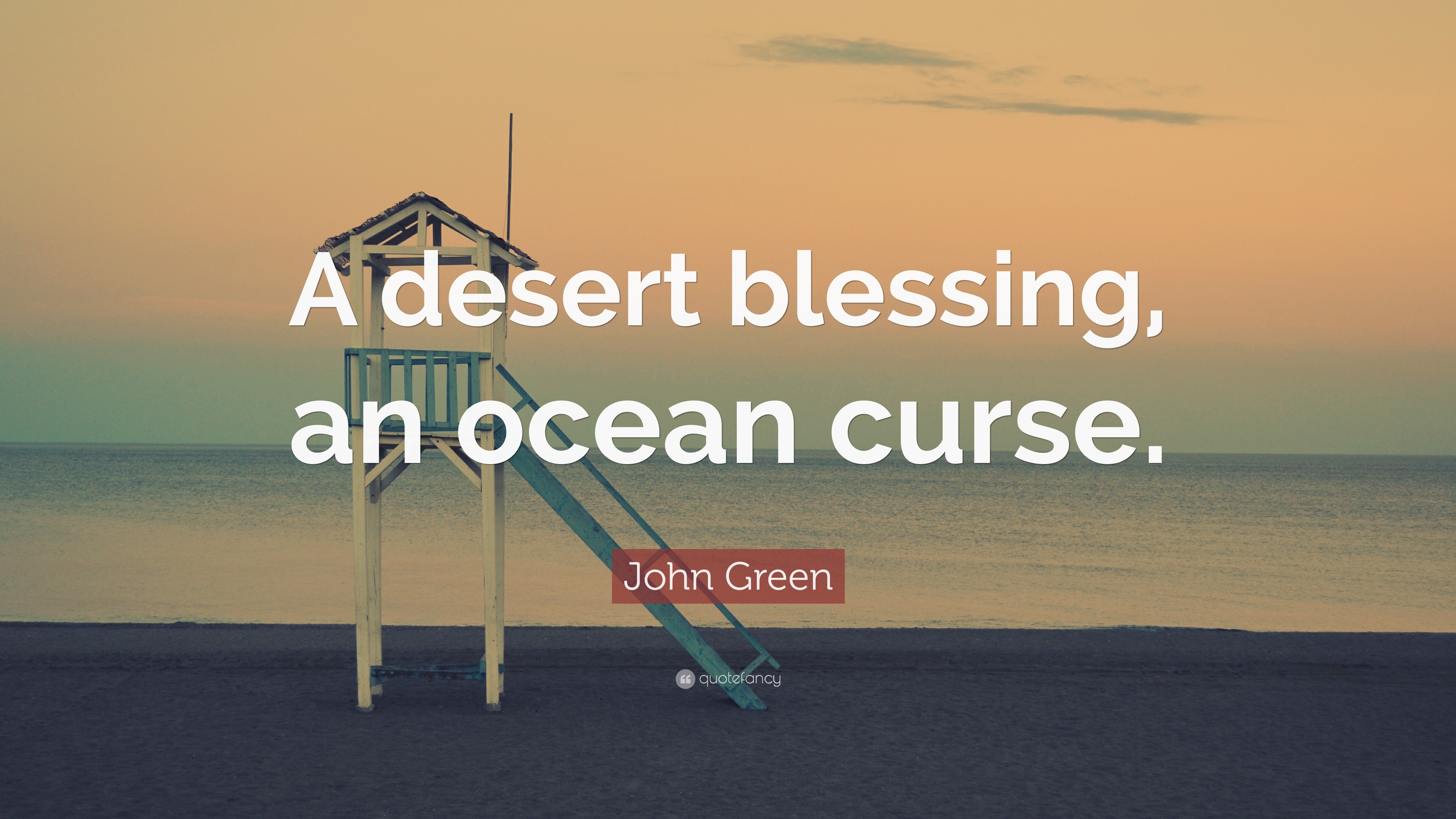 John Green Quote: “A desert blessing, an ocean curse.”