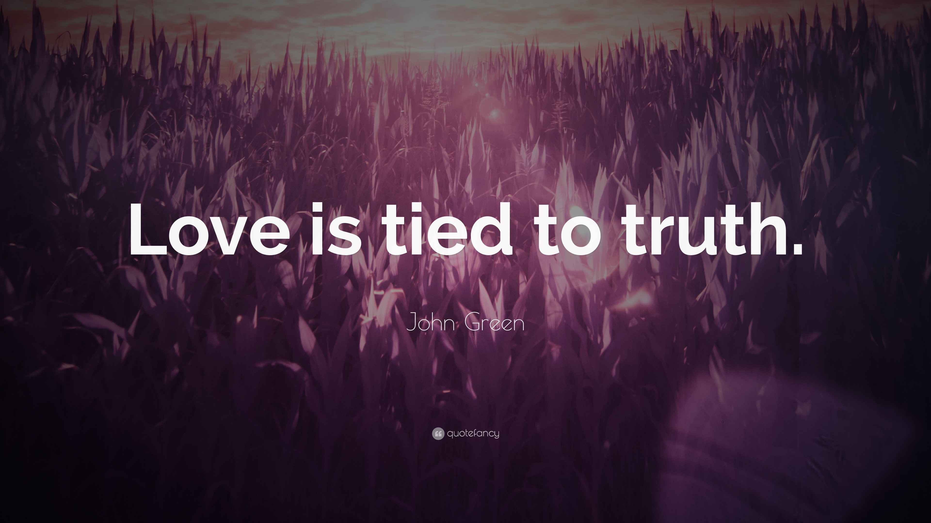 John Green Quote: “Love is tied to truth.”