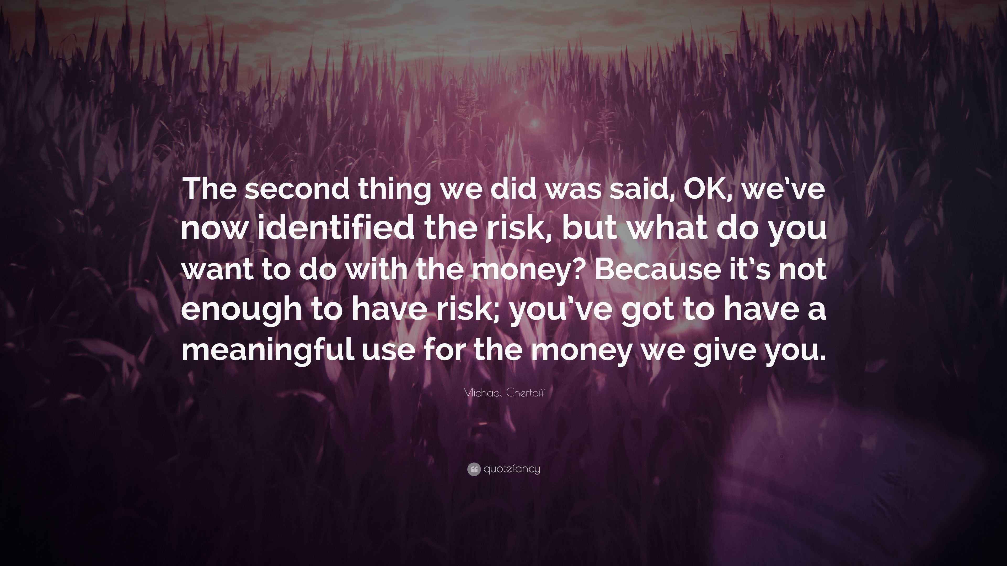 Michael Chertoff Quote: “The second thing we did was said, OK, we’ve ...