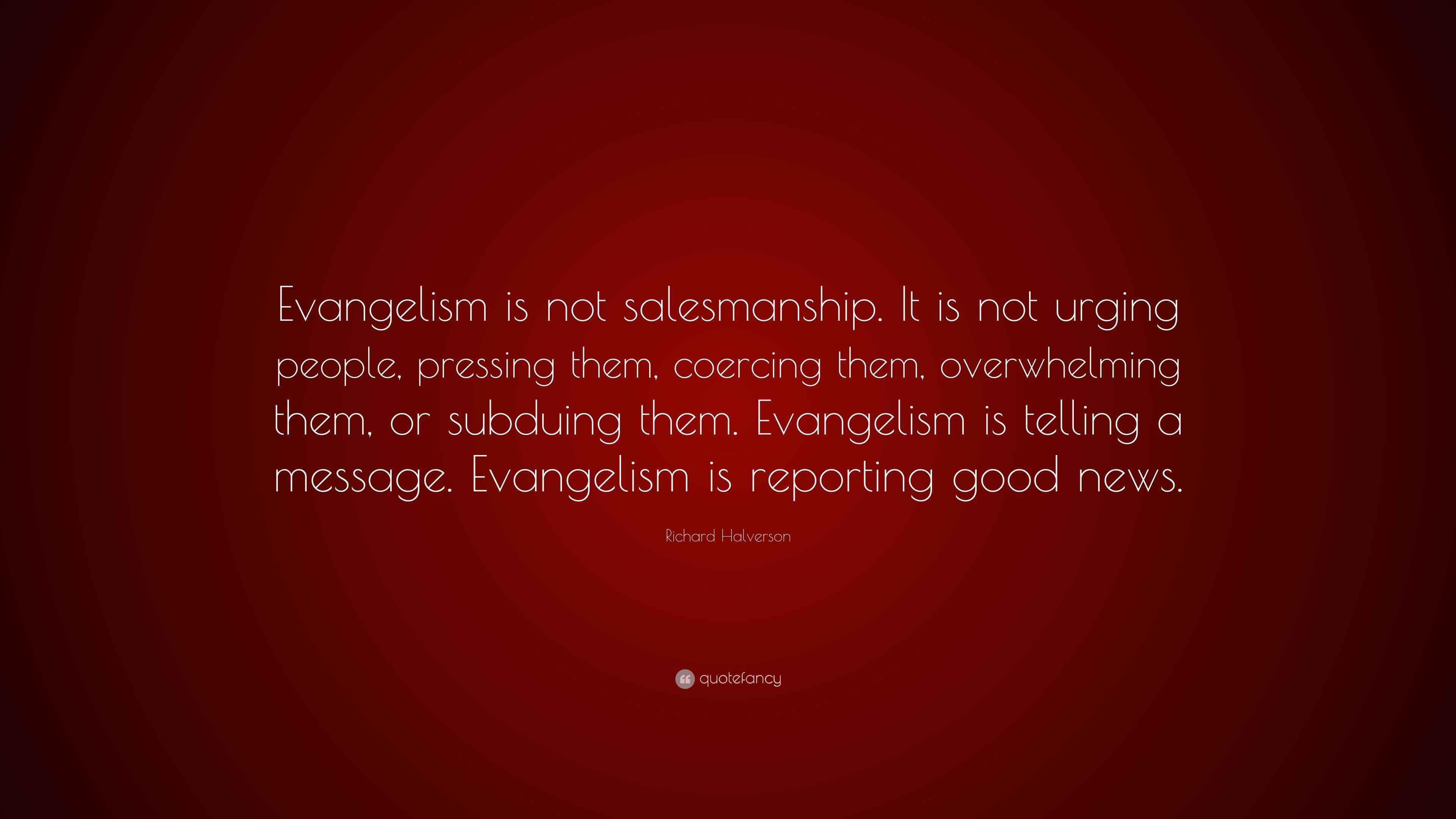 Richard Halverson Quote: “Evangelism is not salesmanship. It is not ...