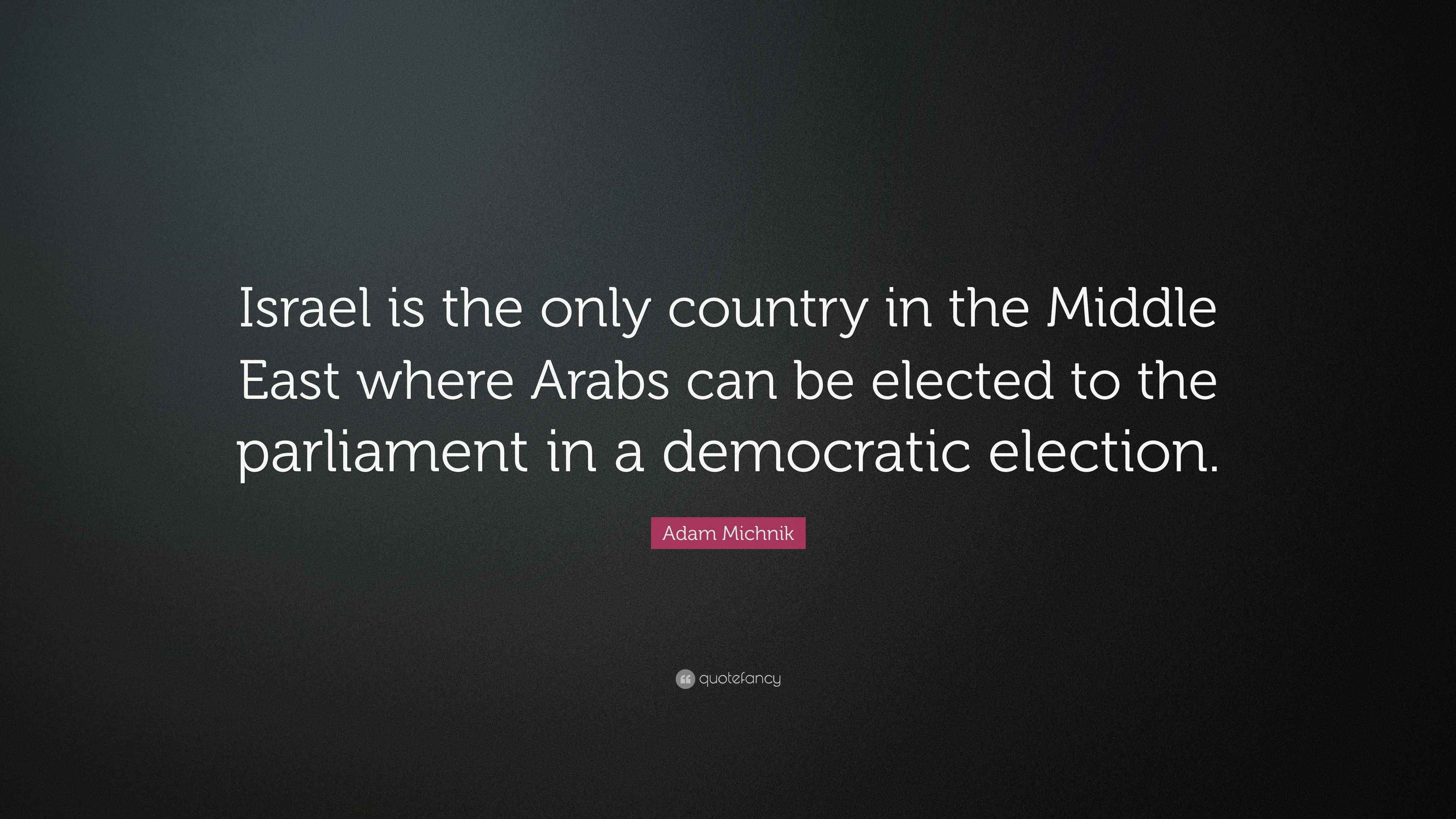 Adam Michnik Quote: “Israel is the only country in the Middle East ...