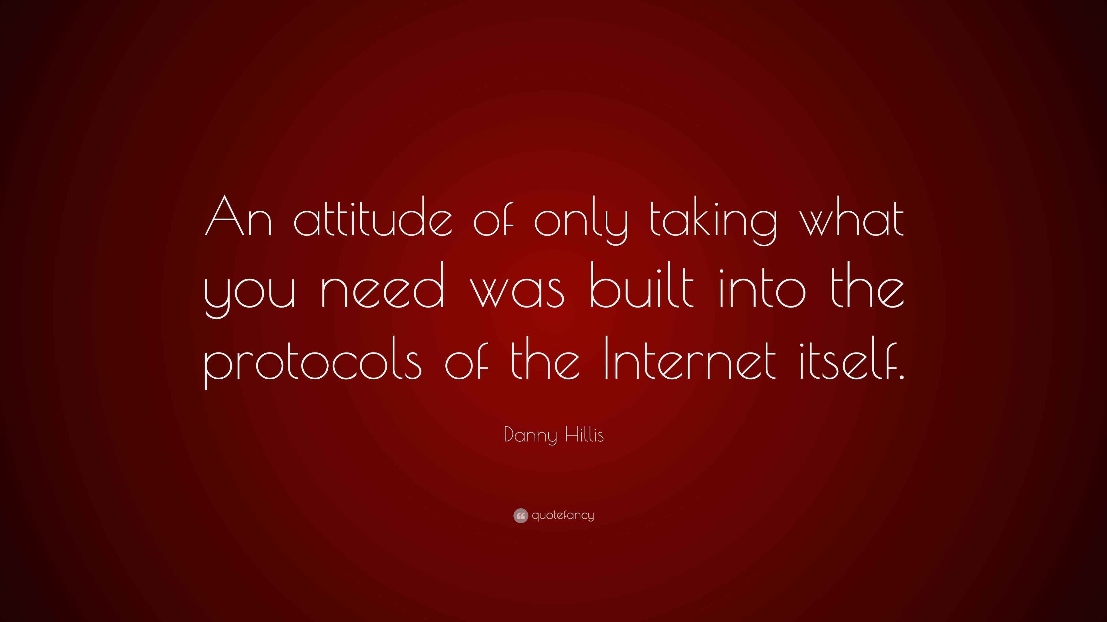 Danny Hillis Quote: “An attitude of only taking what you need was built ...