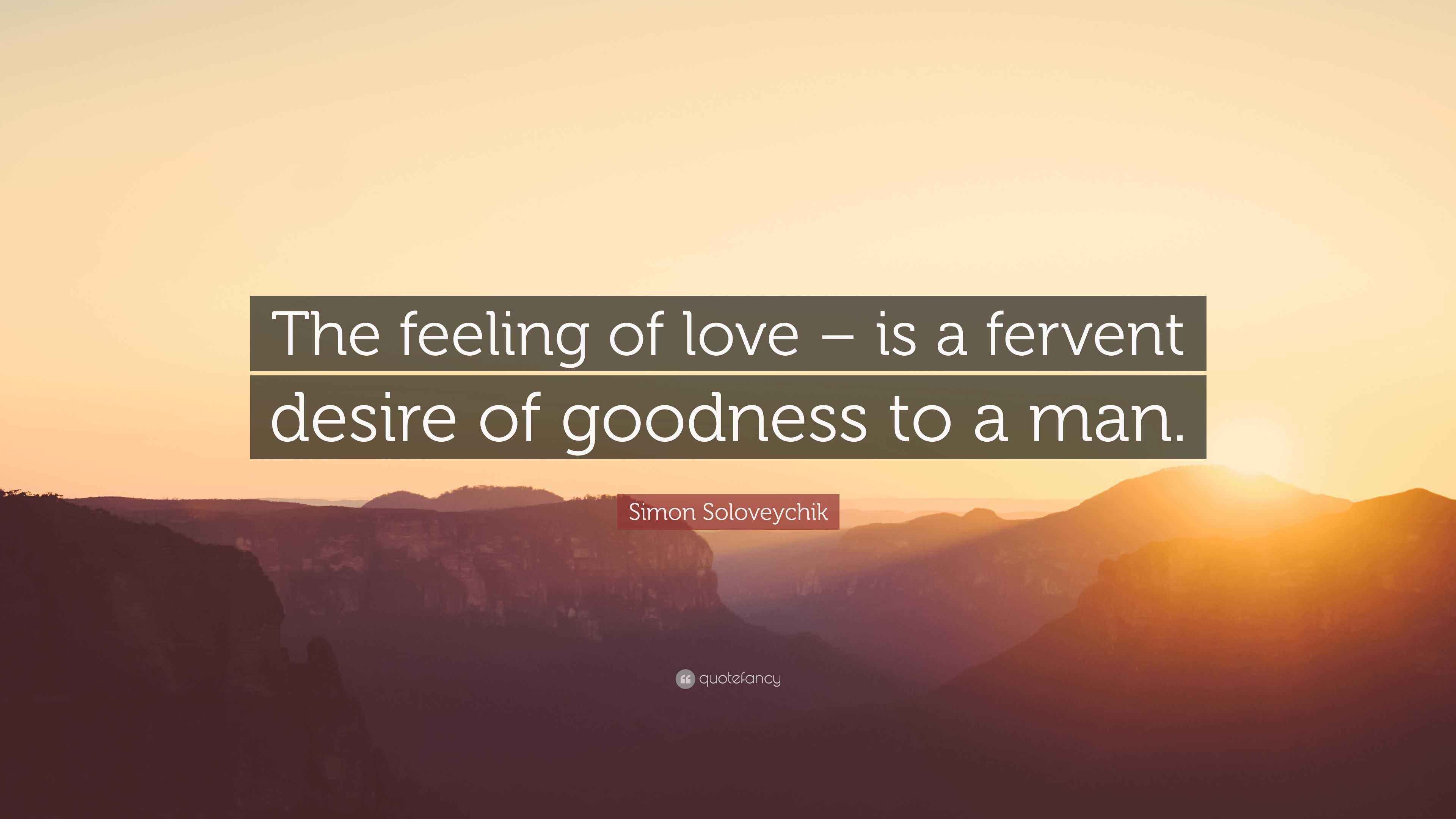 Simon Soloveychik Quote: “The feeling of love – is a fervent desire of ...