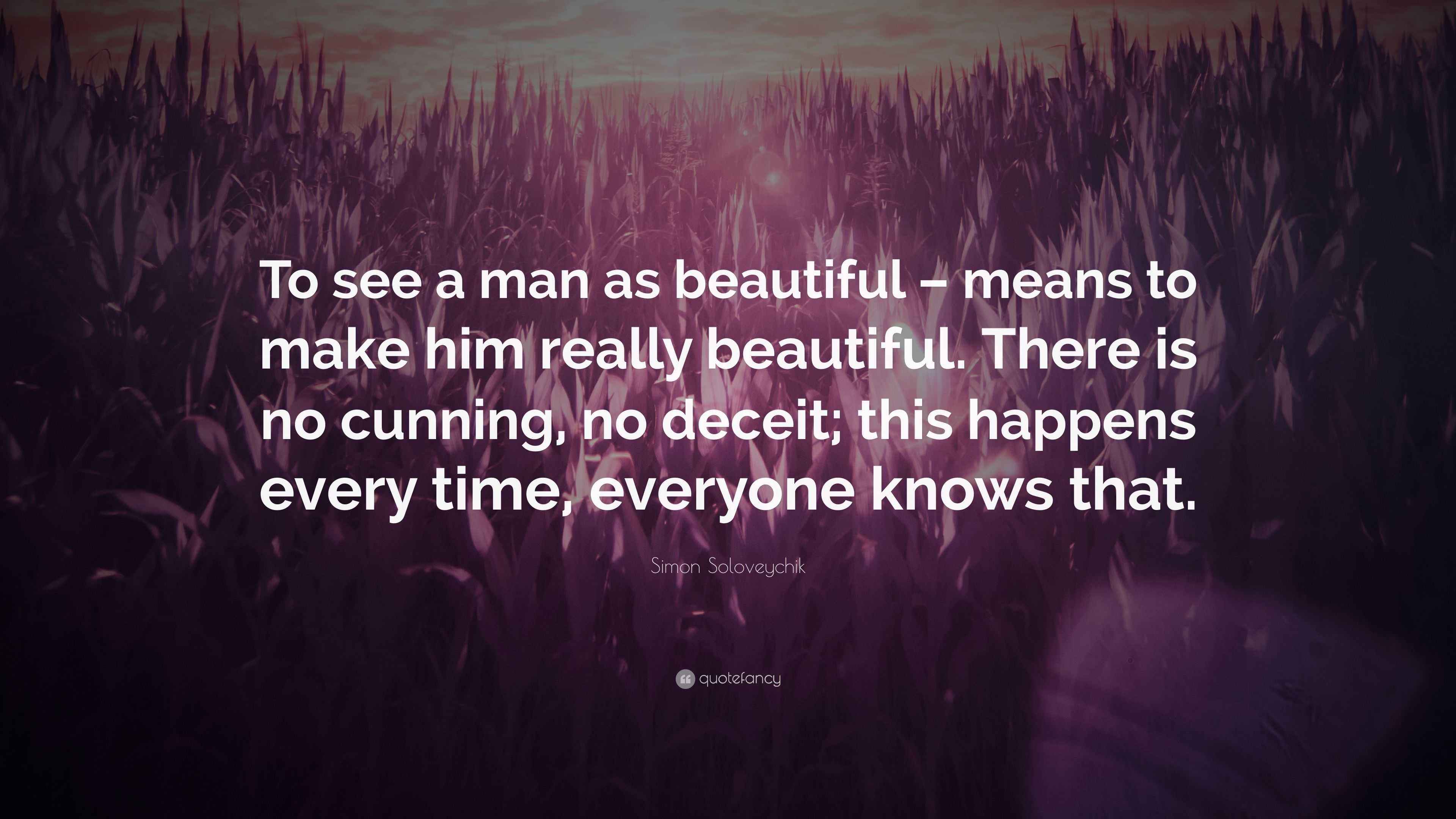 Simon Soloveychik Quote: “To see a man as beautiful – means to make him ...