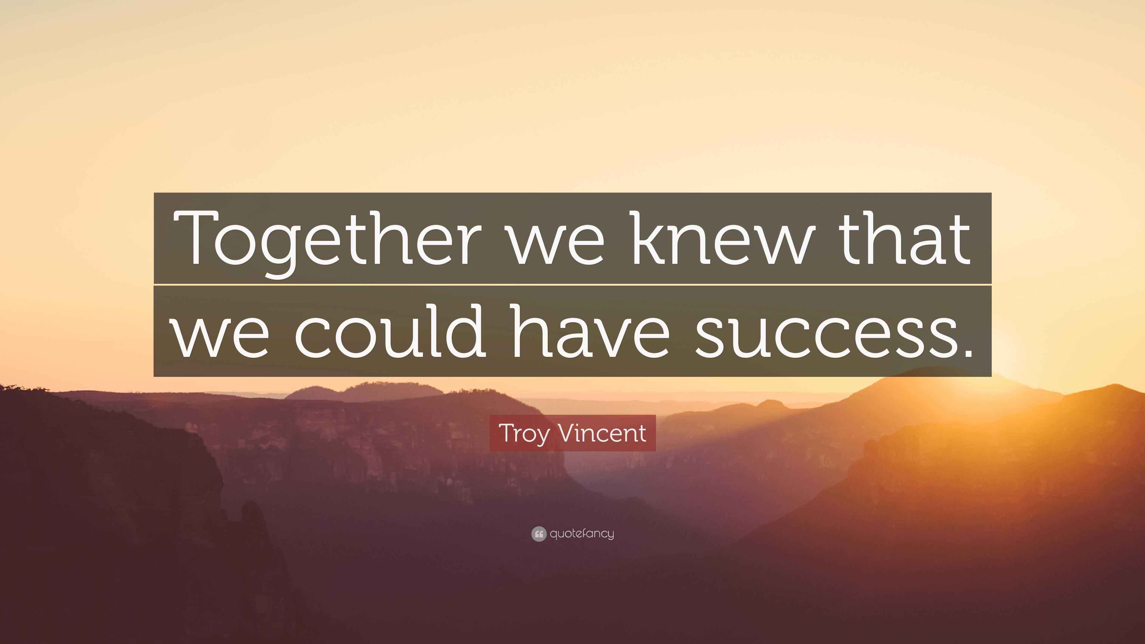 Troy Vincent Quote: “Together we knew that we could have success.”