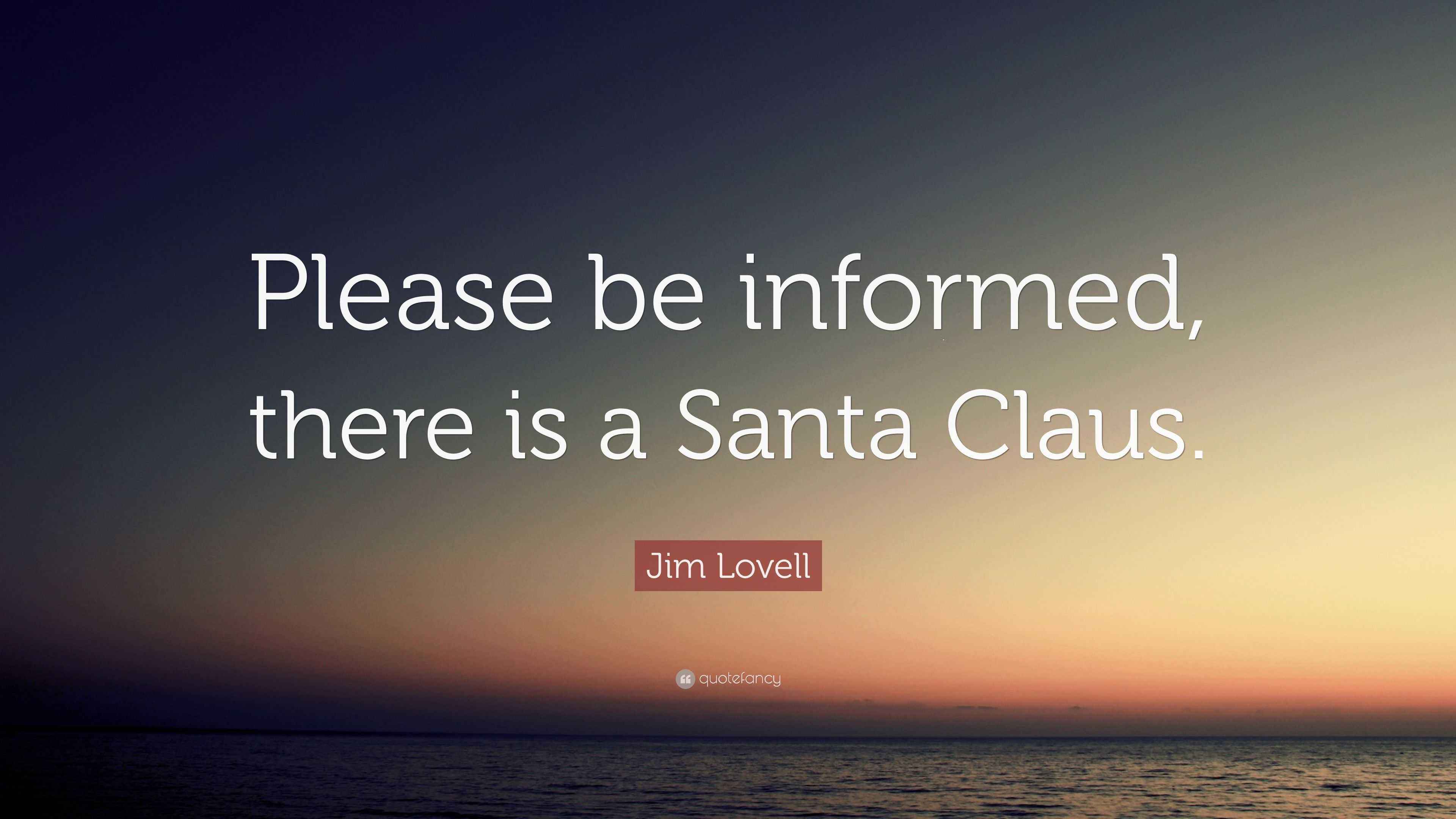 Jim Lovell Quote: “Please be informed, there is a Santa Claus.”
