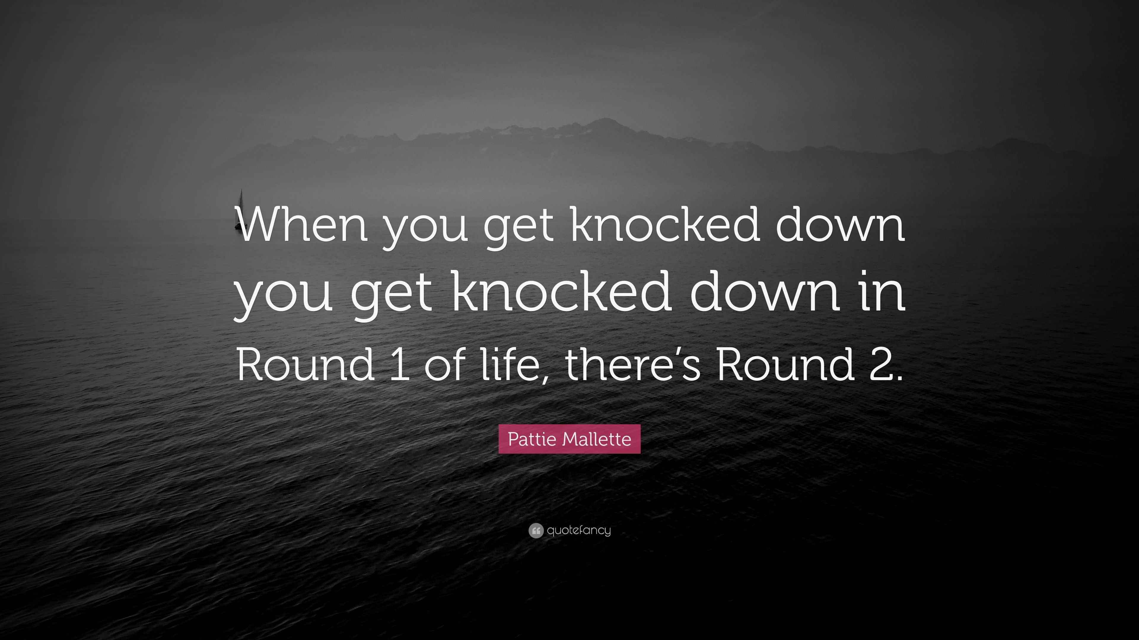 Pattie Mallette Quote: “When you get knocked down you get knocked down ...