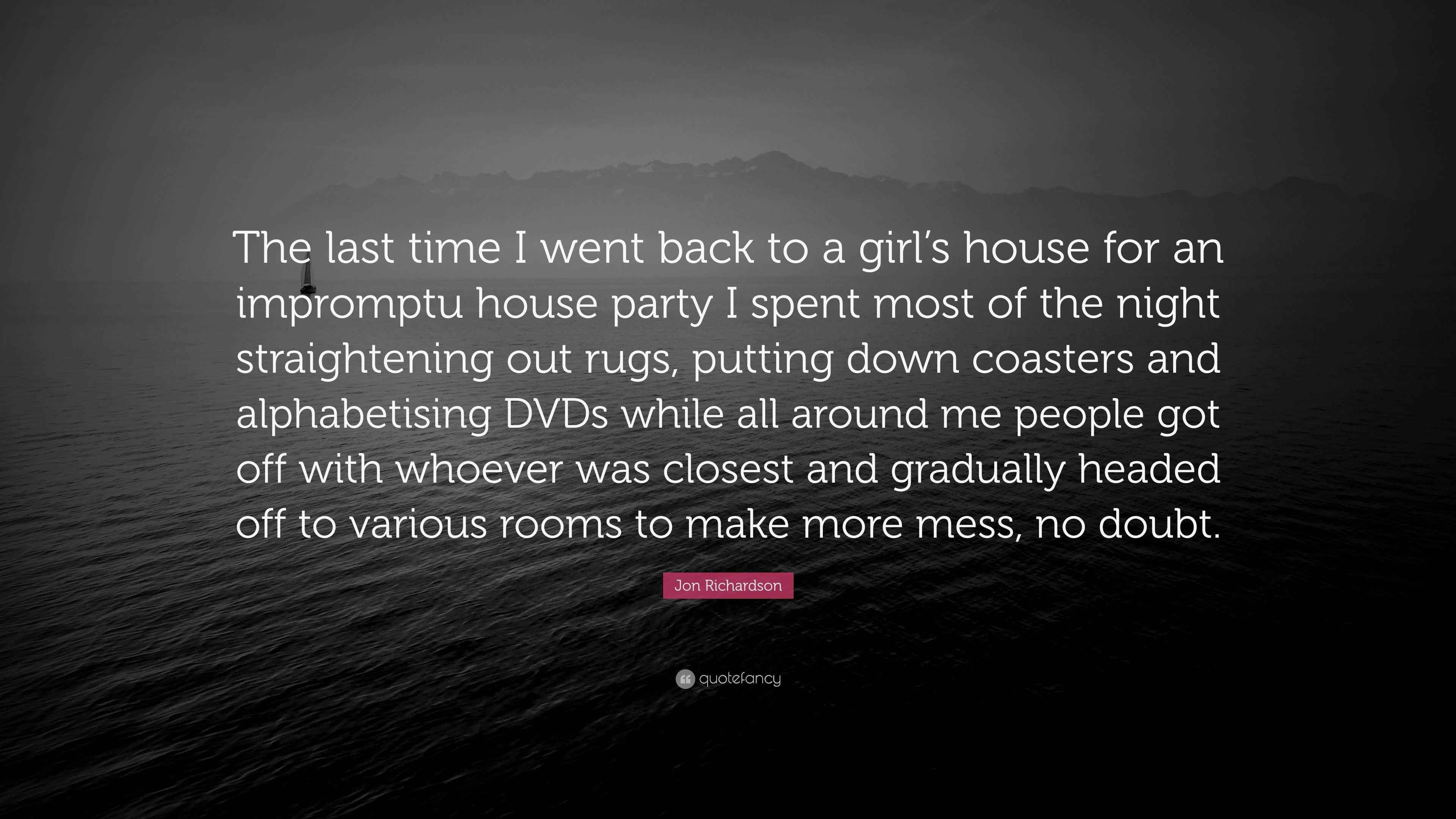 Jon Richardson Quote: “The last time I went back to a girl’s house for ...