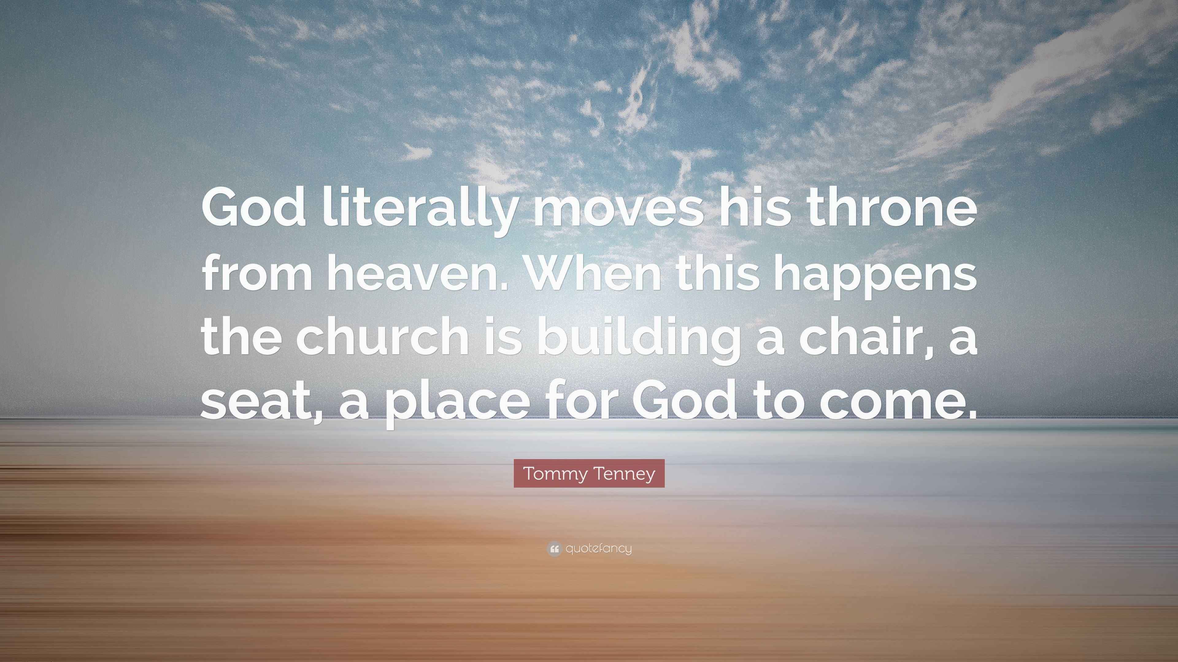 Tommy Tenney Quote: “God literally moves his throne from heaven. When ...
